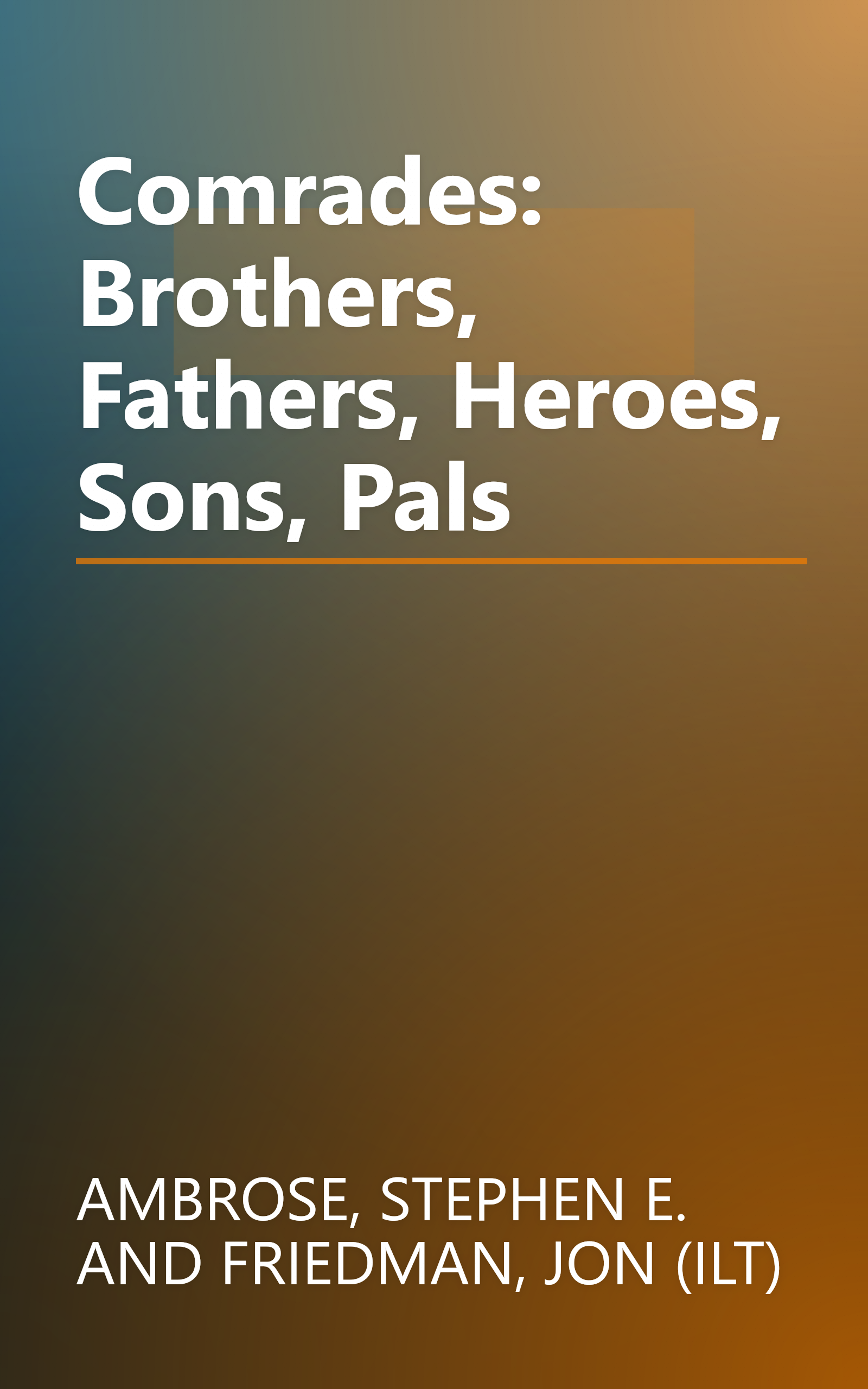 Comrades: Brothers, Fathers, Heroes, Sons, Pals book cover