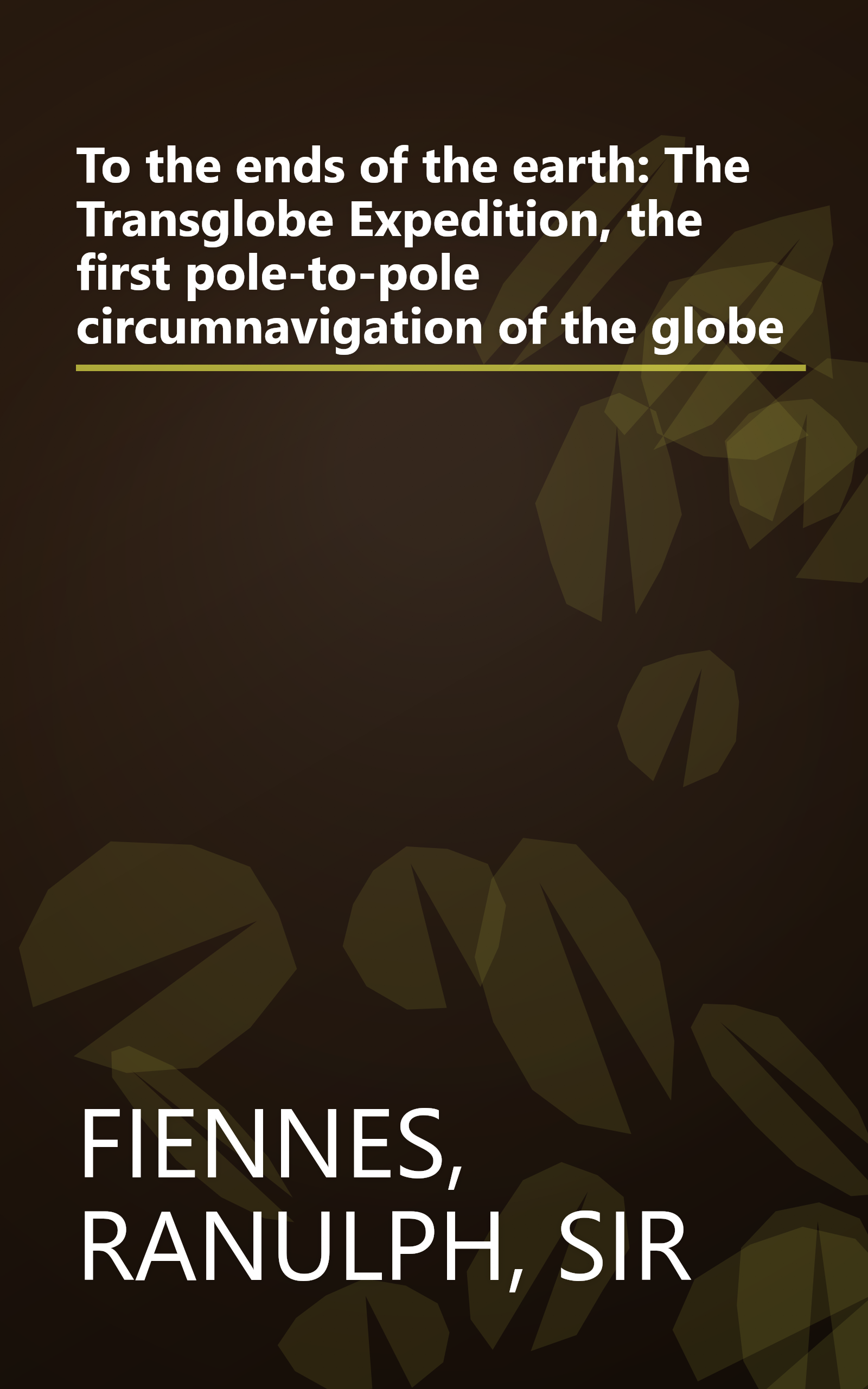 To the ends of the earth: The Transglobe Expedition, the first pole-to-pole circumnavigation of the globe book cover