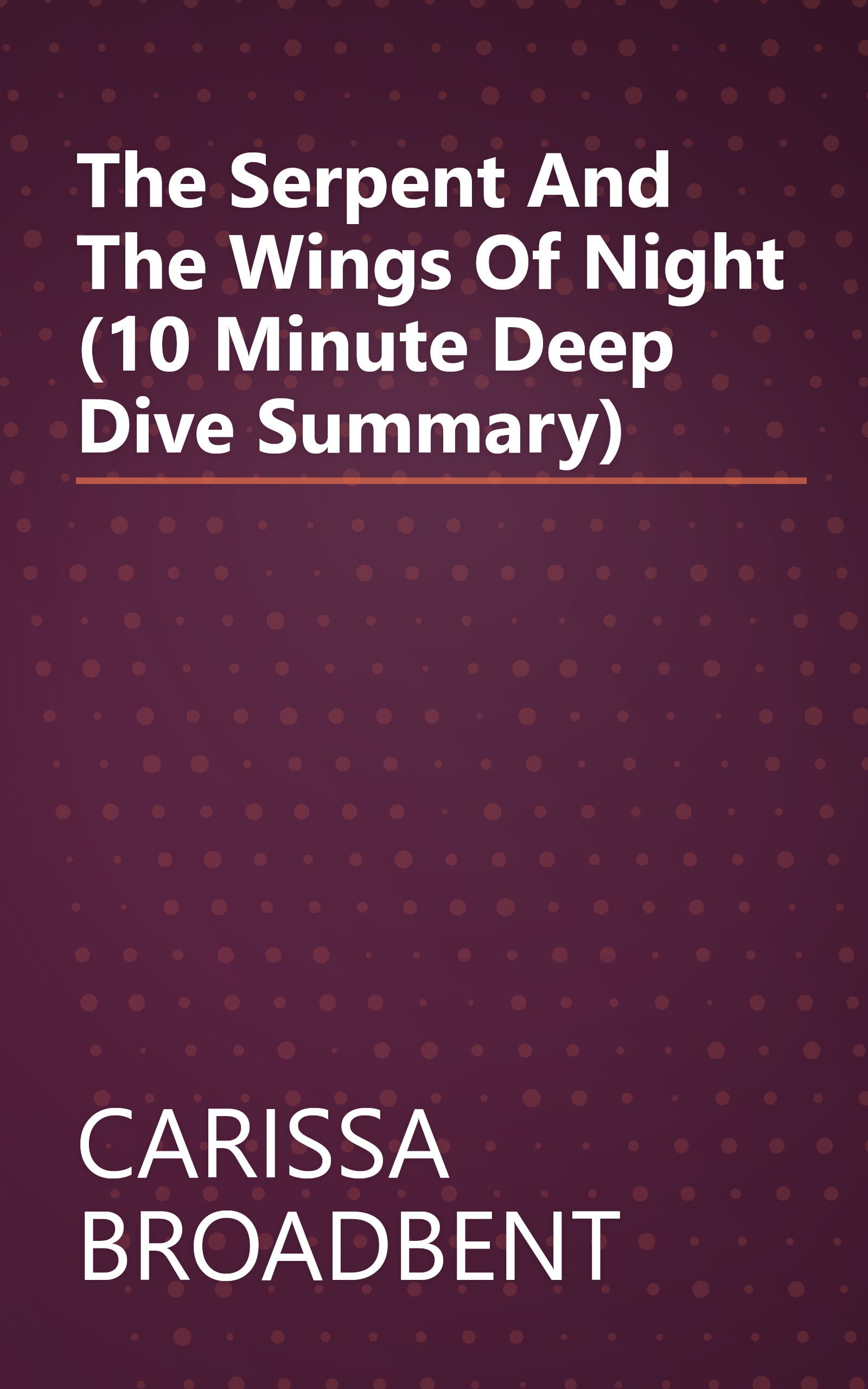 The Serpent And The Wings Of Night (10 Minute   Deep Dive Summary) book cover