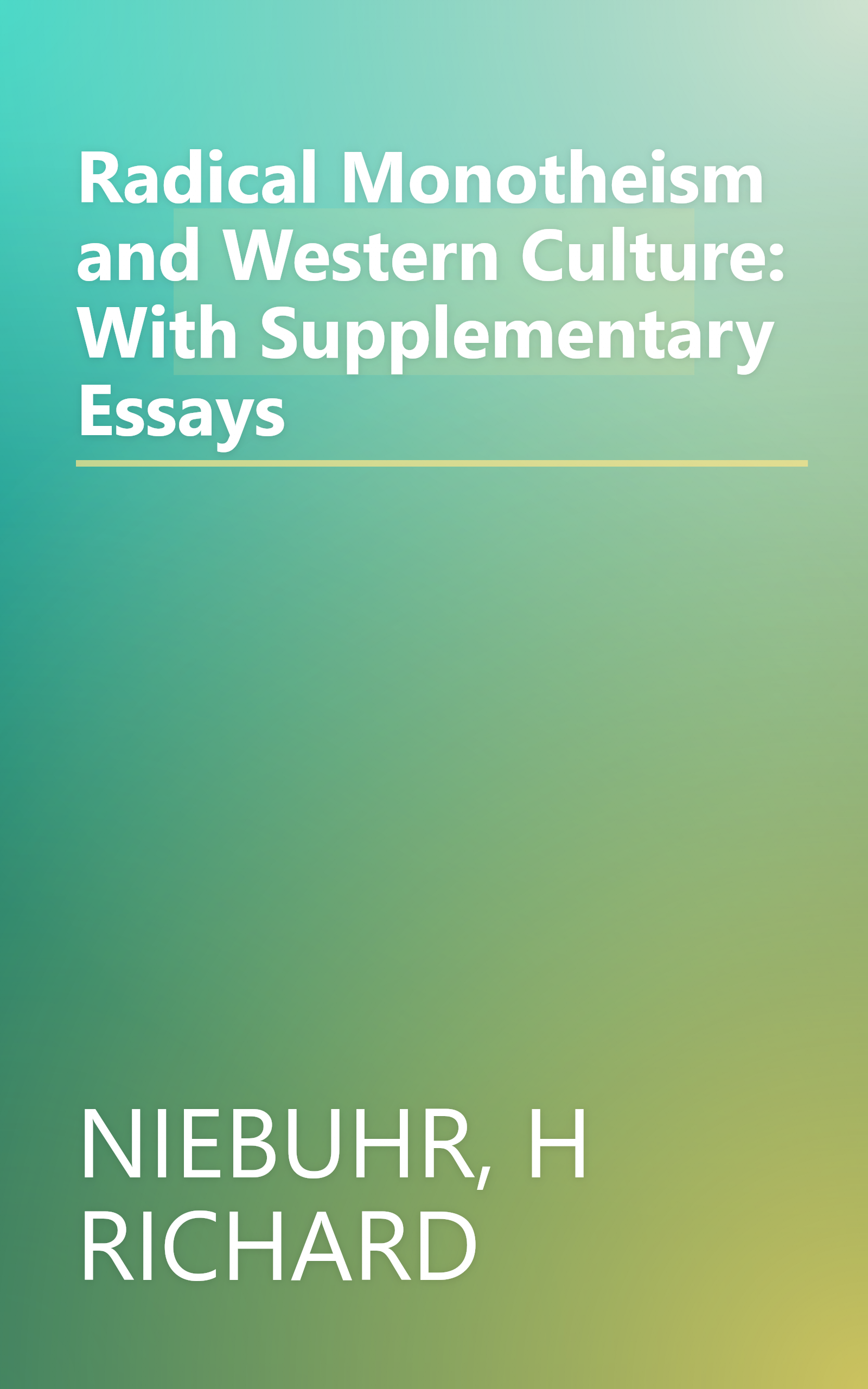 Radical Monotheism and Western Culture: With Supplementary Essays book cover