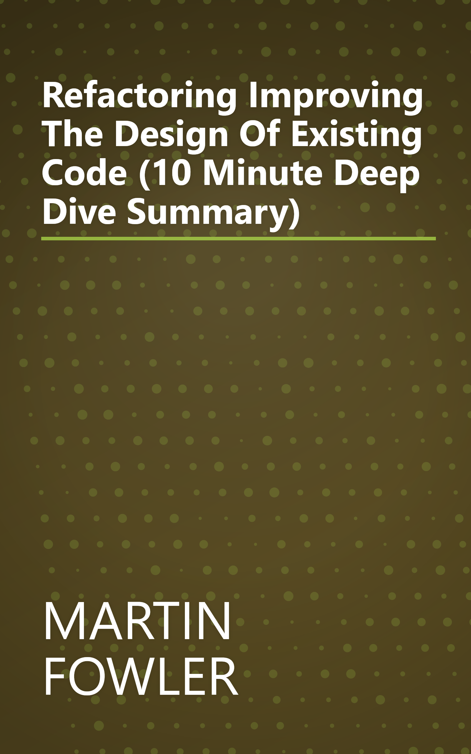 Refactoring  Improving The Design Of Existing Code (10 Minute   Deep Dive Summary) book cover
