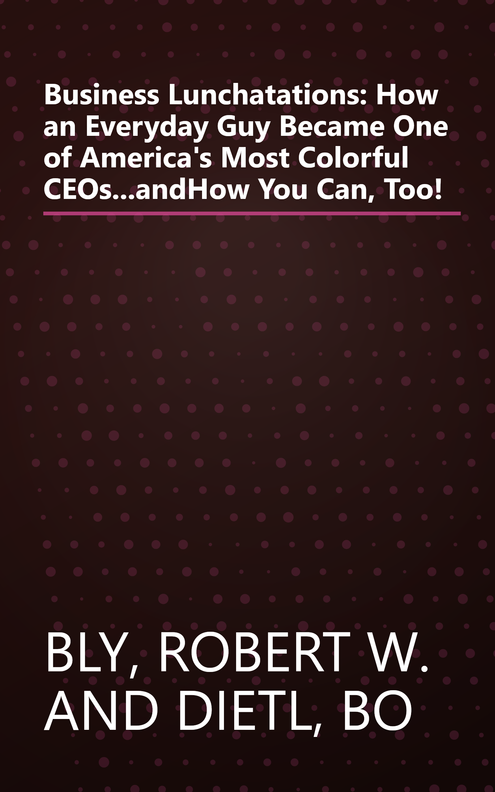 Business Lunchatations: How an Everyday Guy Became One of America's Most Colorful CEOs...andHow You Can, Too! book cover