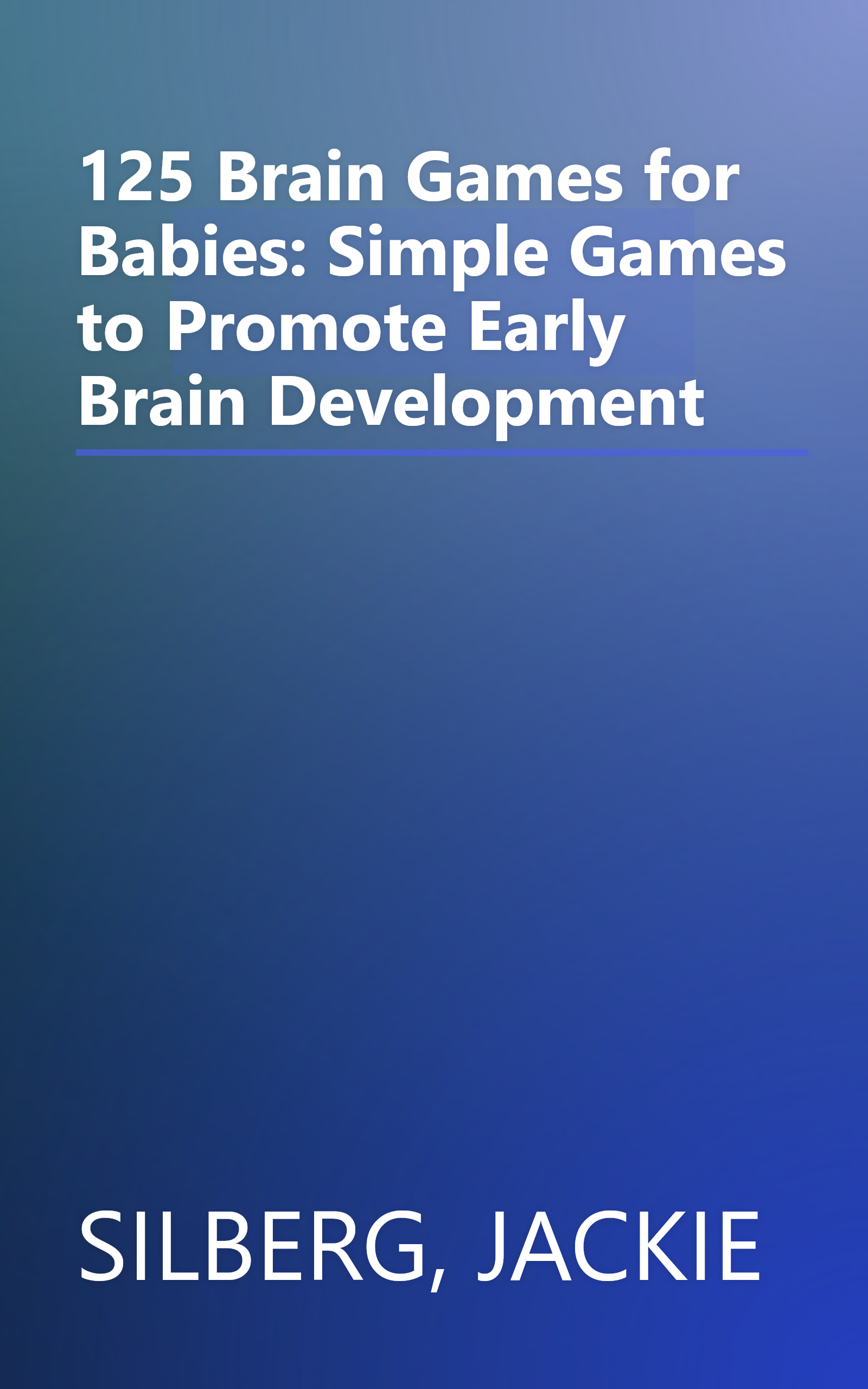 125 Brain Games for Babies: Simple Games to Promote Early Brain Development book cover