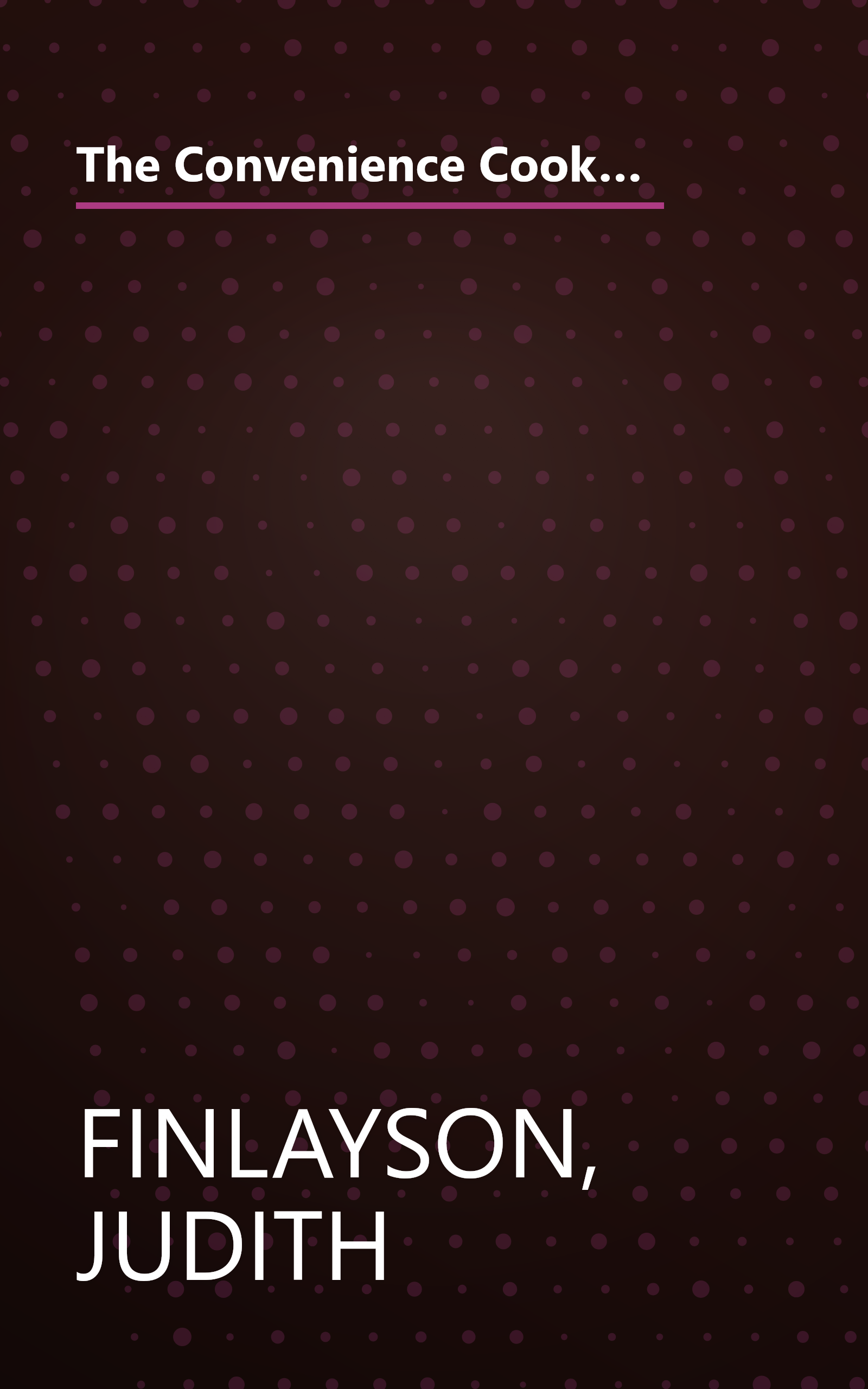 The Convenience Cook: 125 Best Recipes for Easy Homemade Meals Using Time-Saving Foods from Boxes, Bottles, Cans and More book cover