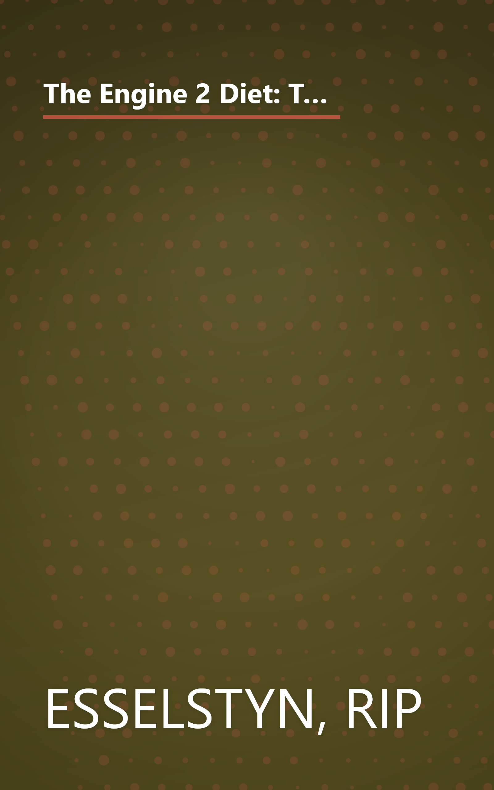 The Engine 2 Diet: The Texas Firefighter's 28-Day Save-Your-Life Plan that Lowers Cholesterol and Burns Away the Pounds book cover