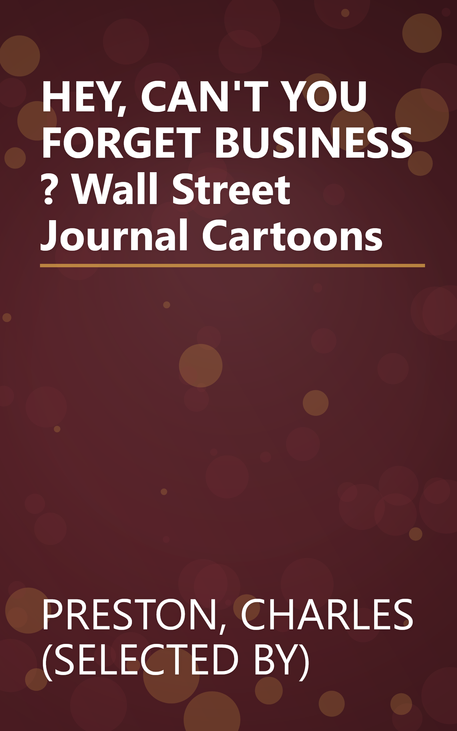 HEY, CAN'T YOU FORGET BUSINESS ?  Wall Street Journal Cartoons book cover