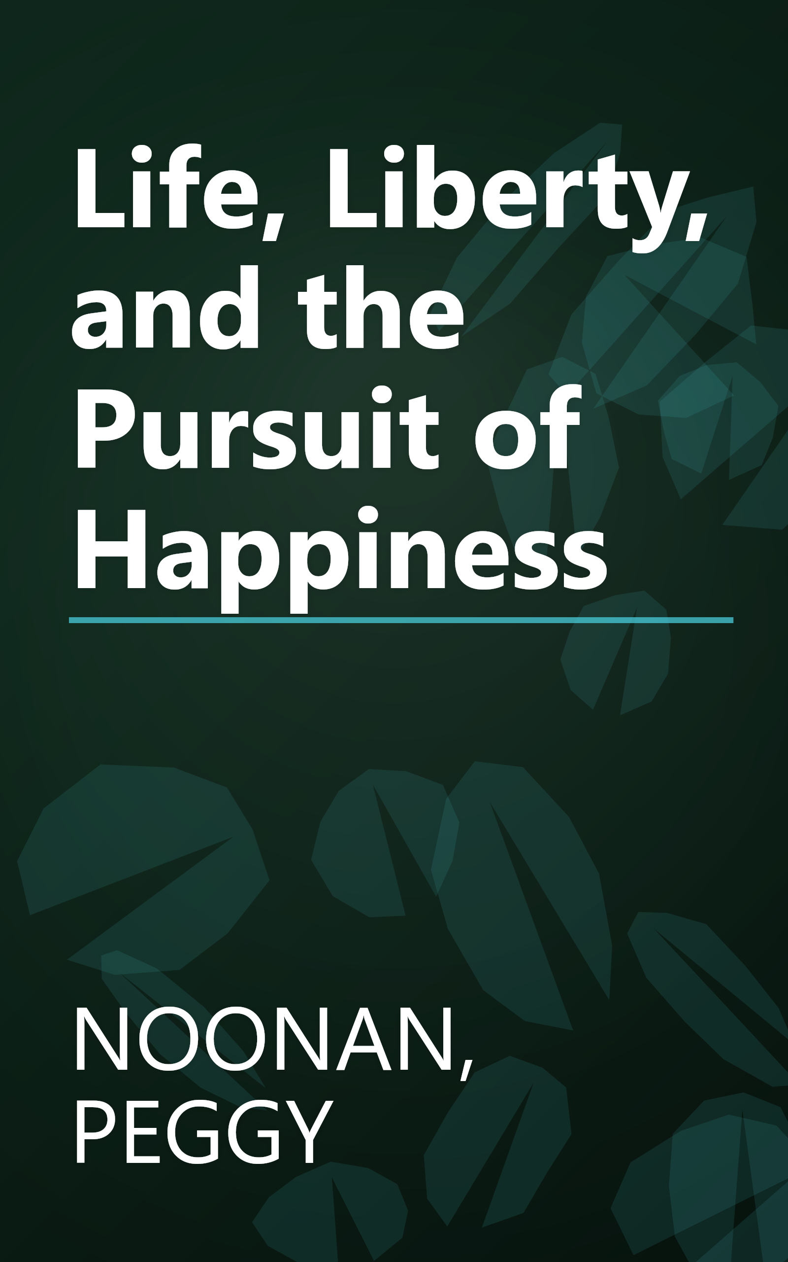Life, Liberty, and the Pursuit of Happiness book cover