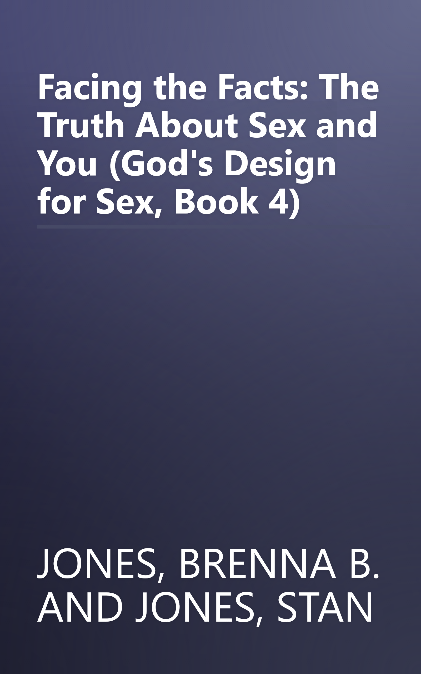 Facing the Facts: The Truth About Sex and You (God's Design for Sex, Book 4) book cover