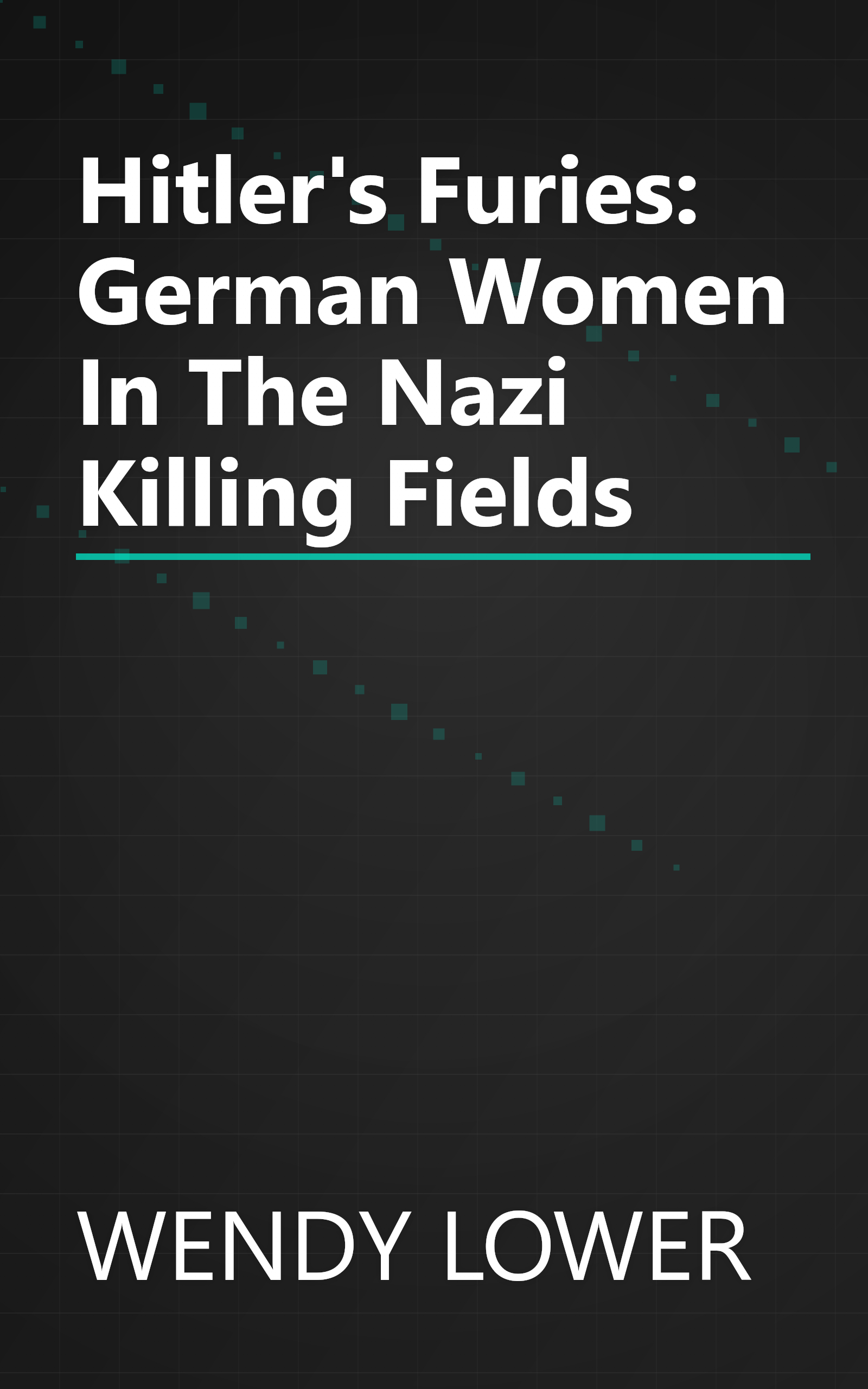 Hitler's Furies: German Women In The Nazi Killing Fields book cover