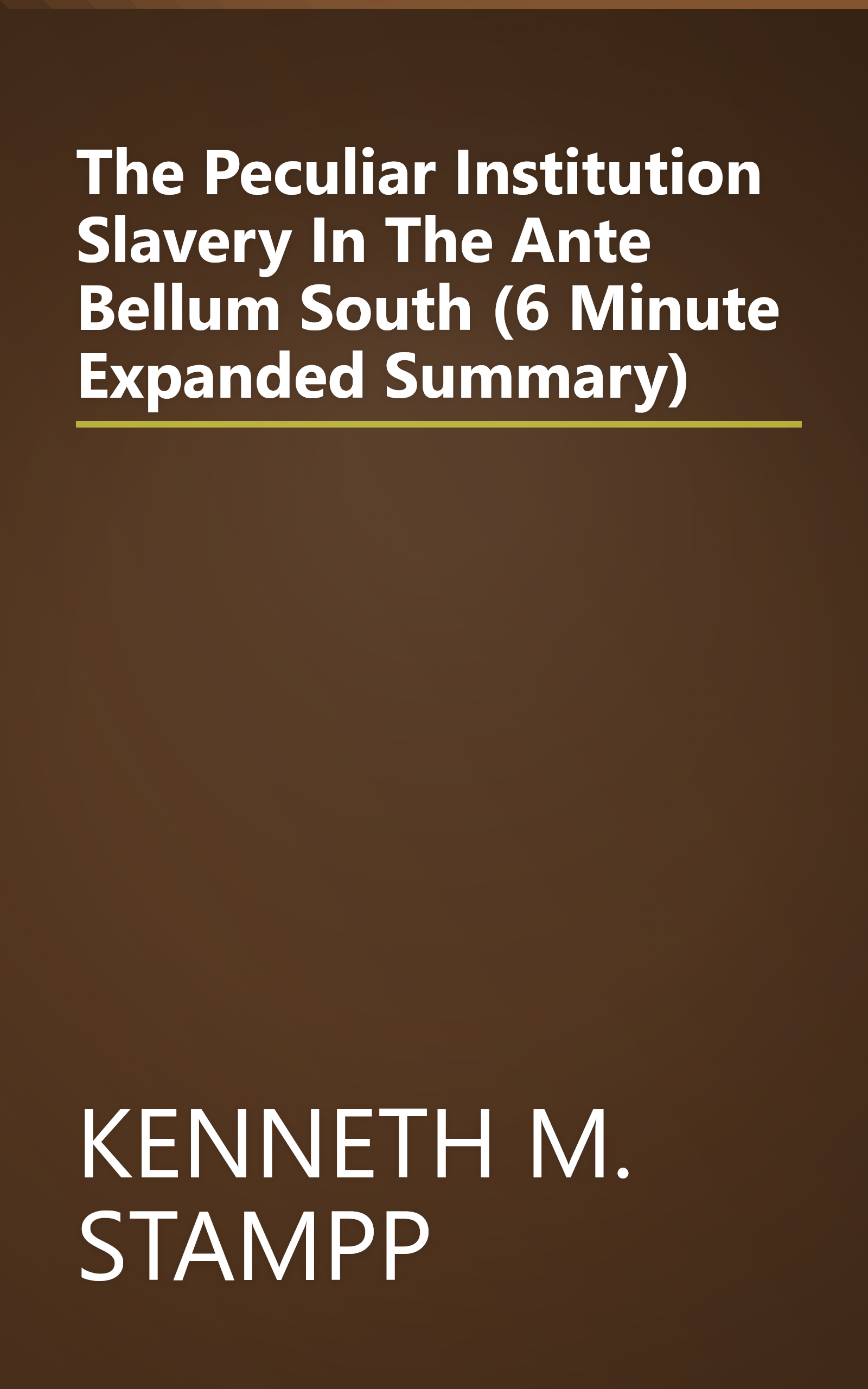 The Peculiar Institution  Slavery In The Ante Bellum South (6 Minute   Expanded Summary) book cover
