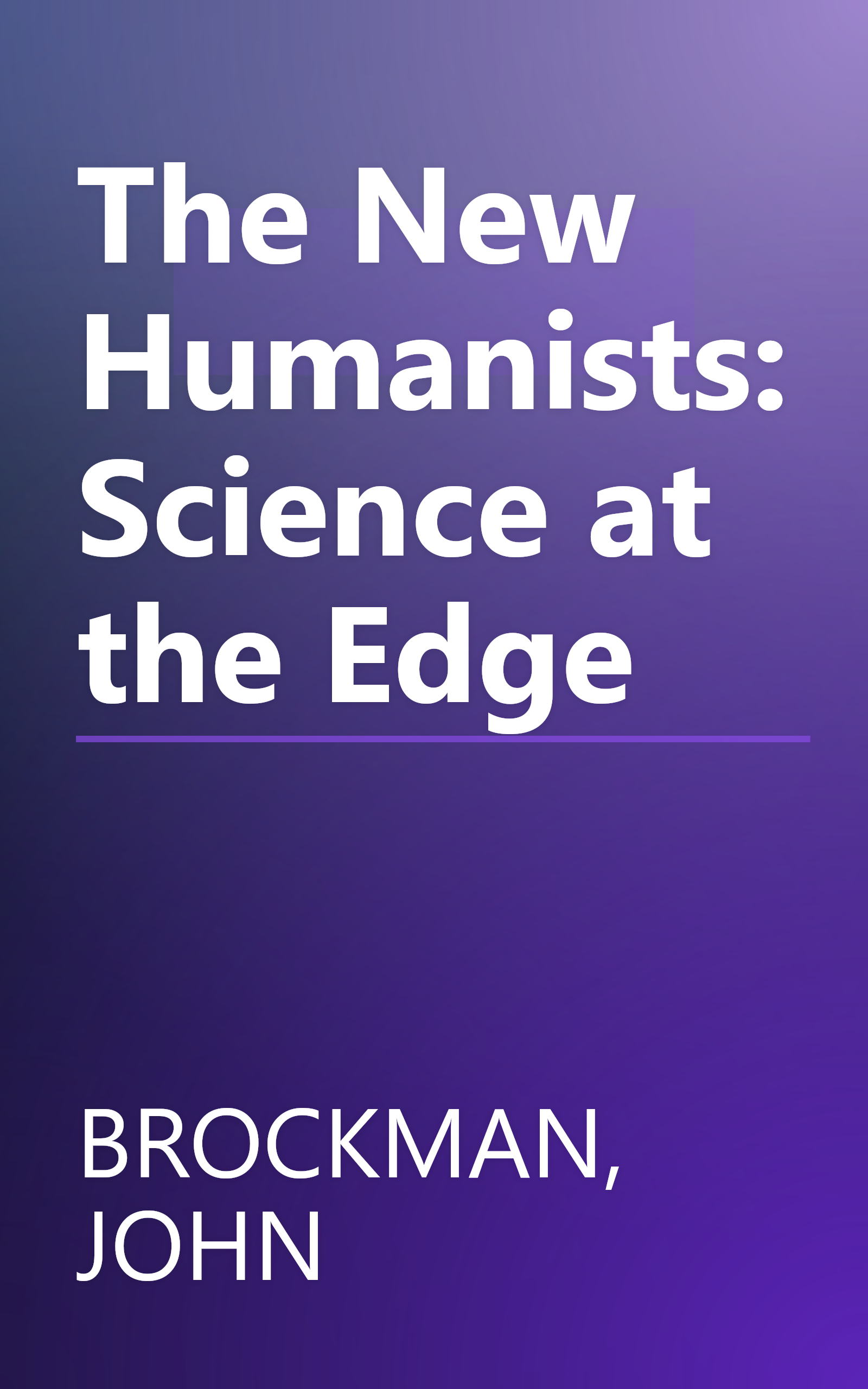 The New Humanists: Science at the Edge book cover