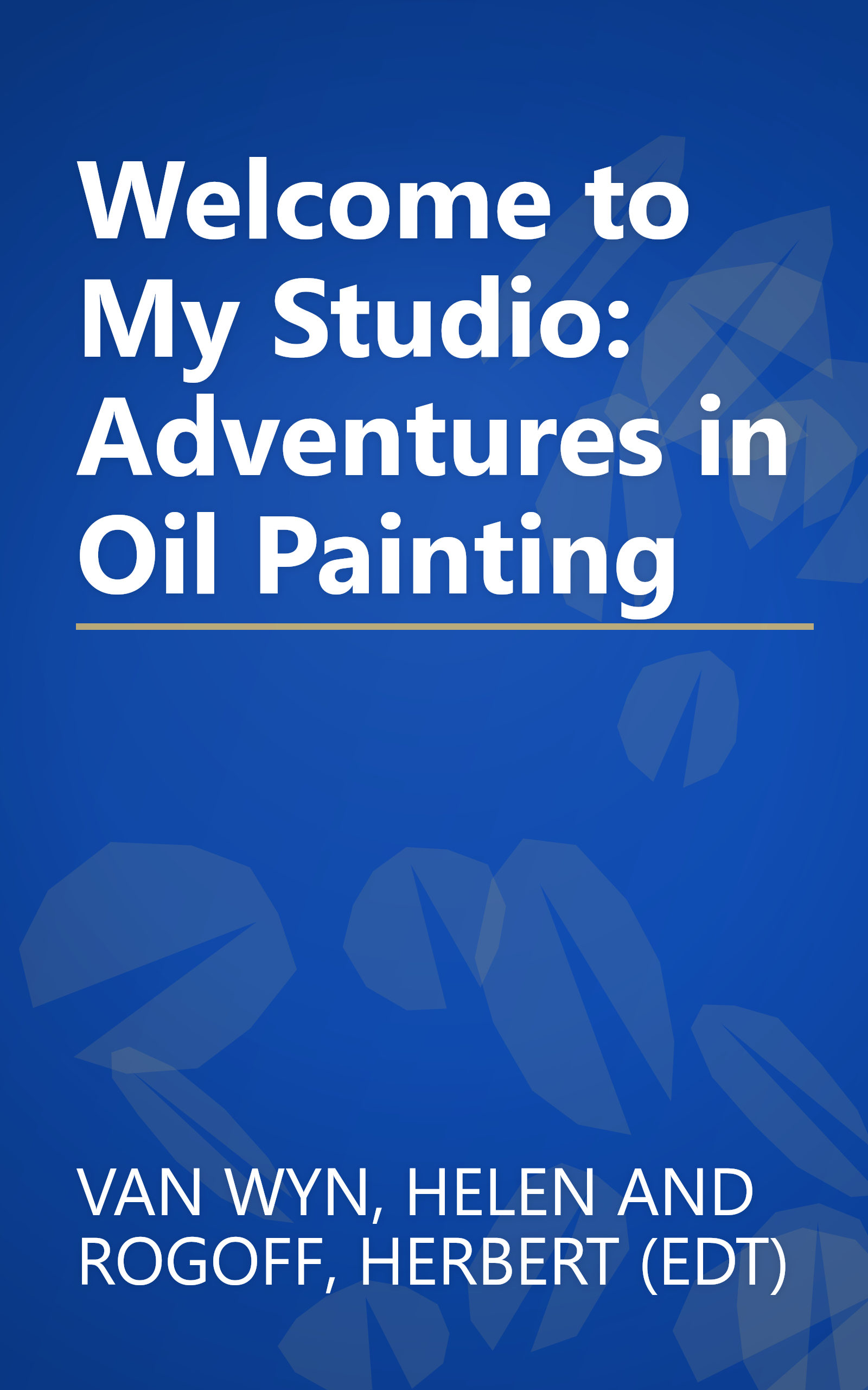 Welcome to My Studio: Adventures in Oil Painting book cover