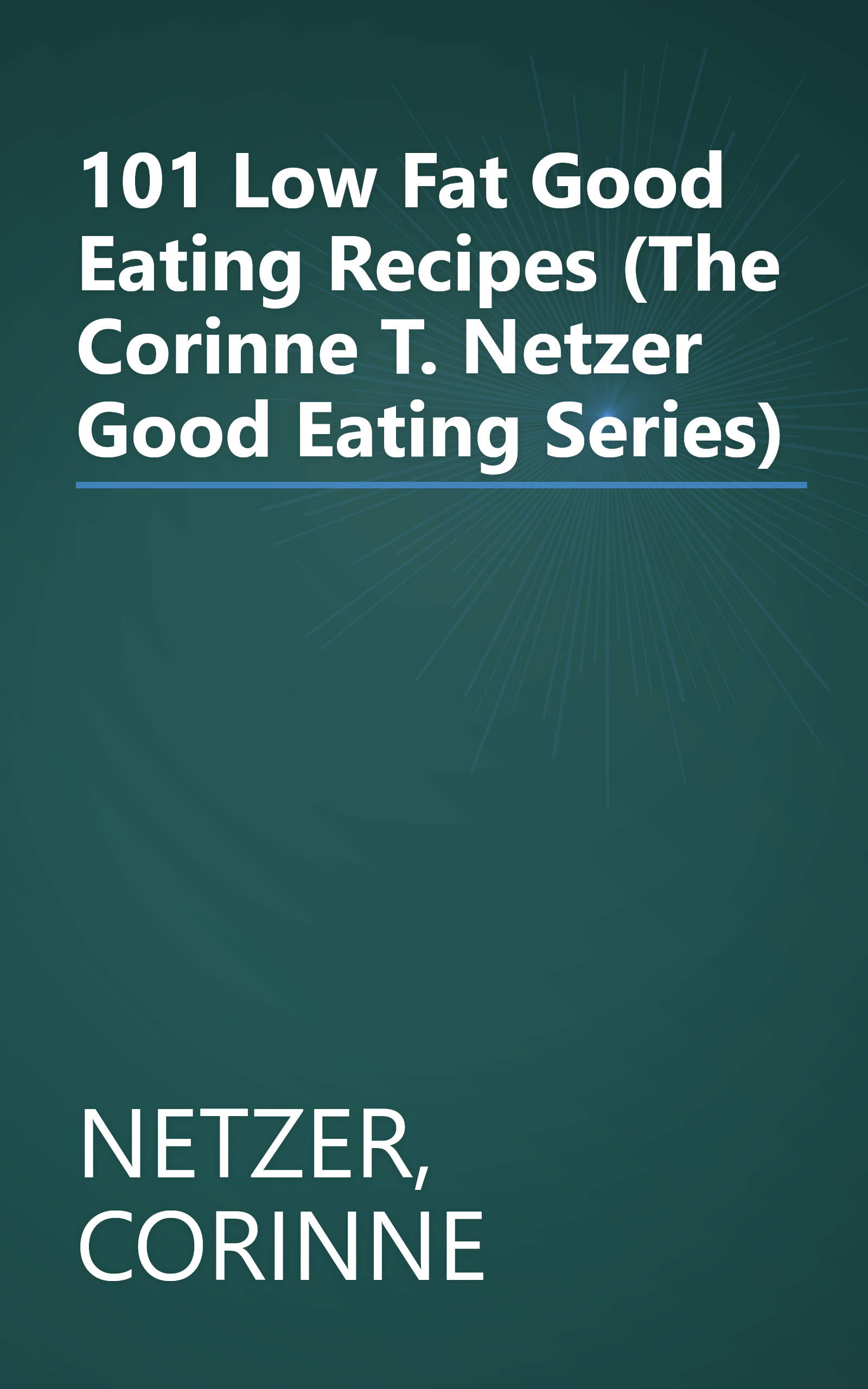 101 Low Fat Good Eating Recipes (The Corinne T. Netzer Good Eating Series) book cover