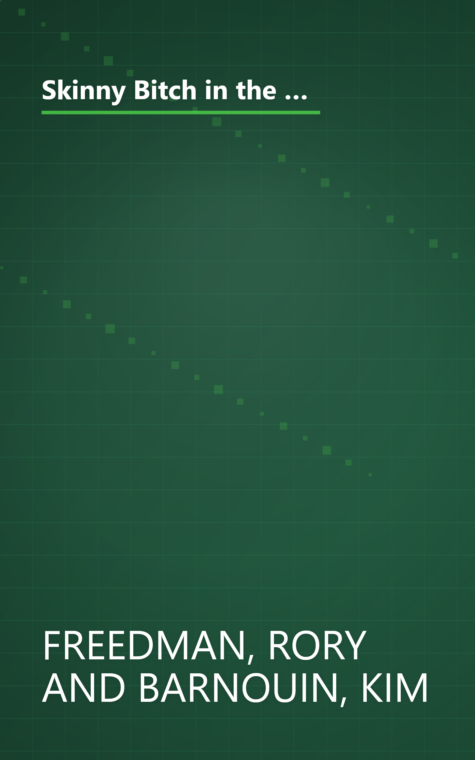 Skinny Bitch in the Kitch (PLC Edition): Kick-Ass Recipes for Hungry Girls Who Want to Stop Cooking Crap (and Start Looking Hot!) book cover