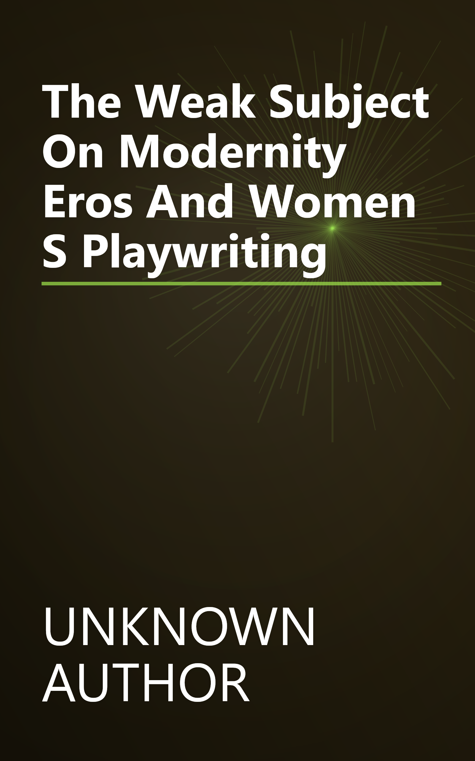 The Weak Subject On Modernity Eros And Women S Playwriting book cover