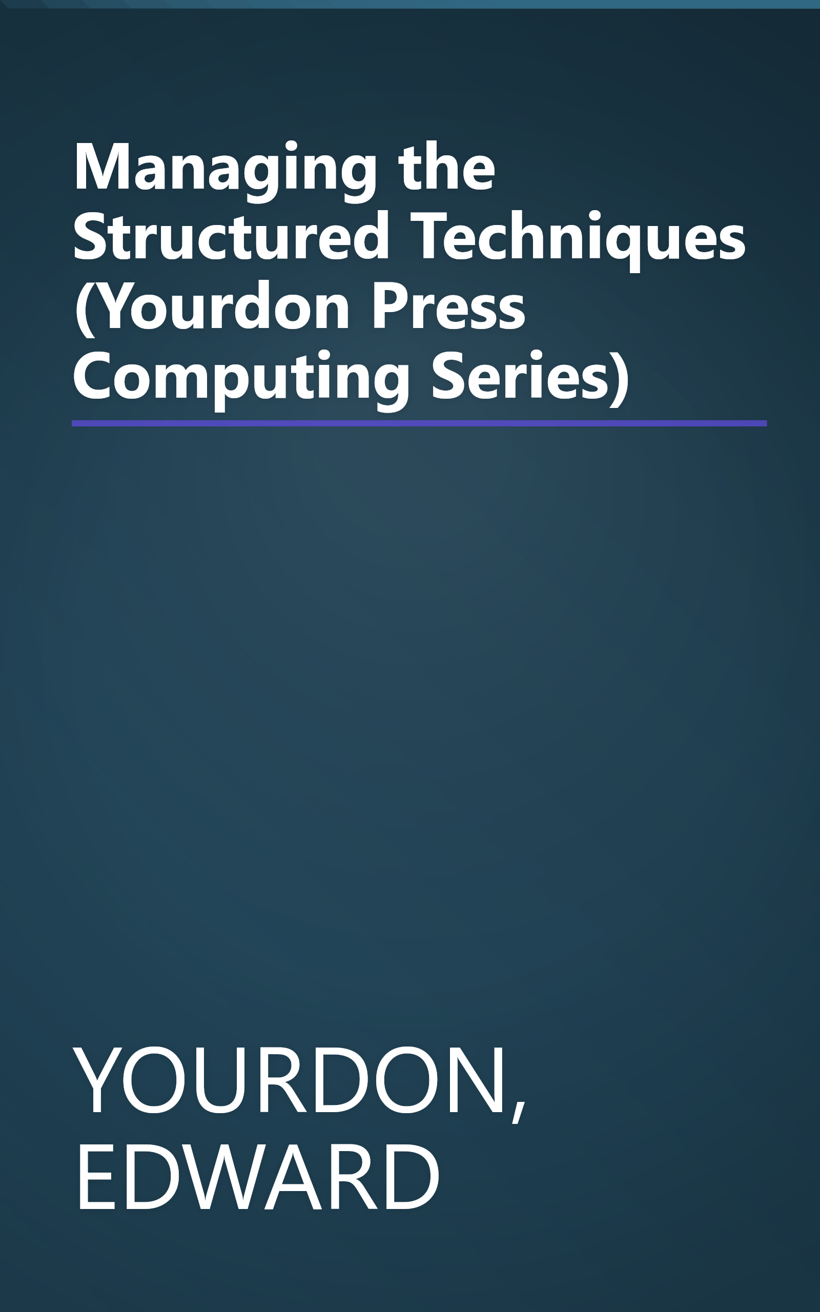 Managing the Structured Techniques (Yourdon Press Computing Series) book cover