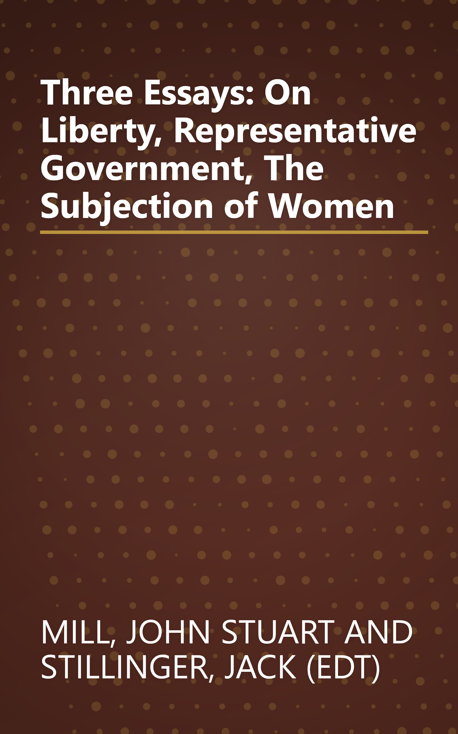 Three Essays: On Liberty, Representative Government, The Subjection of Women book cover