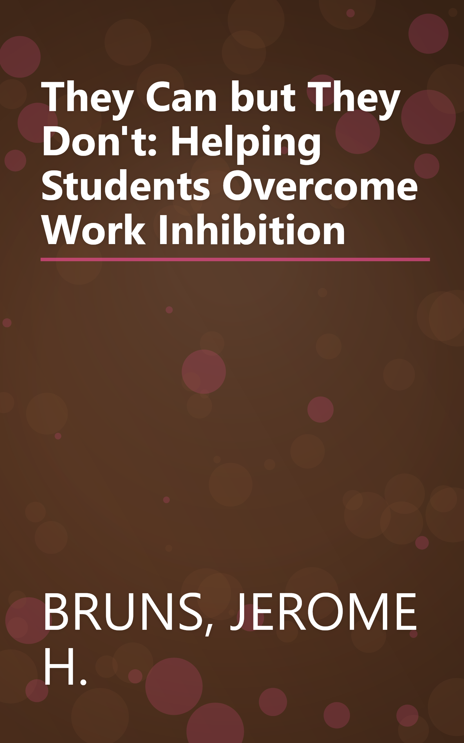 They Can but They Don't: Helping Students Overcome Work Inhibition book cover
