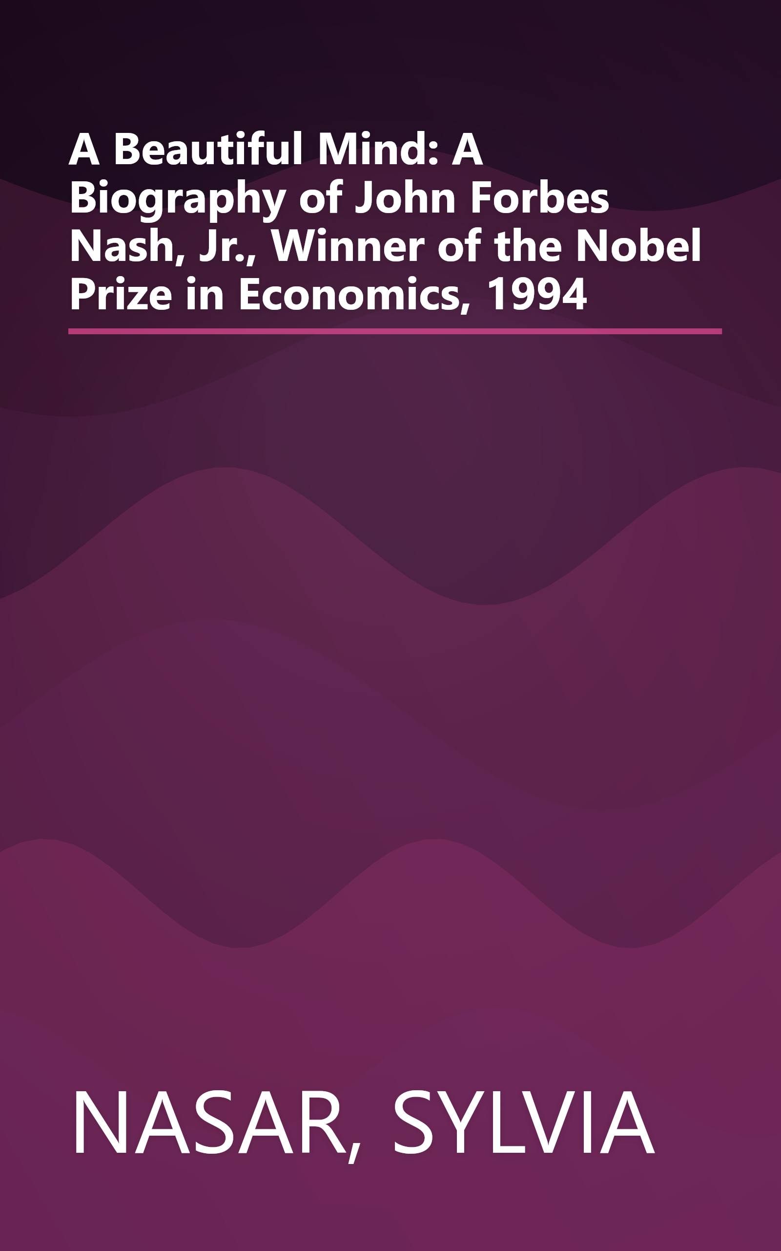 A Beautiful Mind: A Biography of John Forbes Nash, Jr., Winner of the Nobel Prize in Economics, 1994 book cover