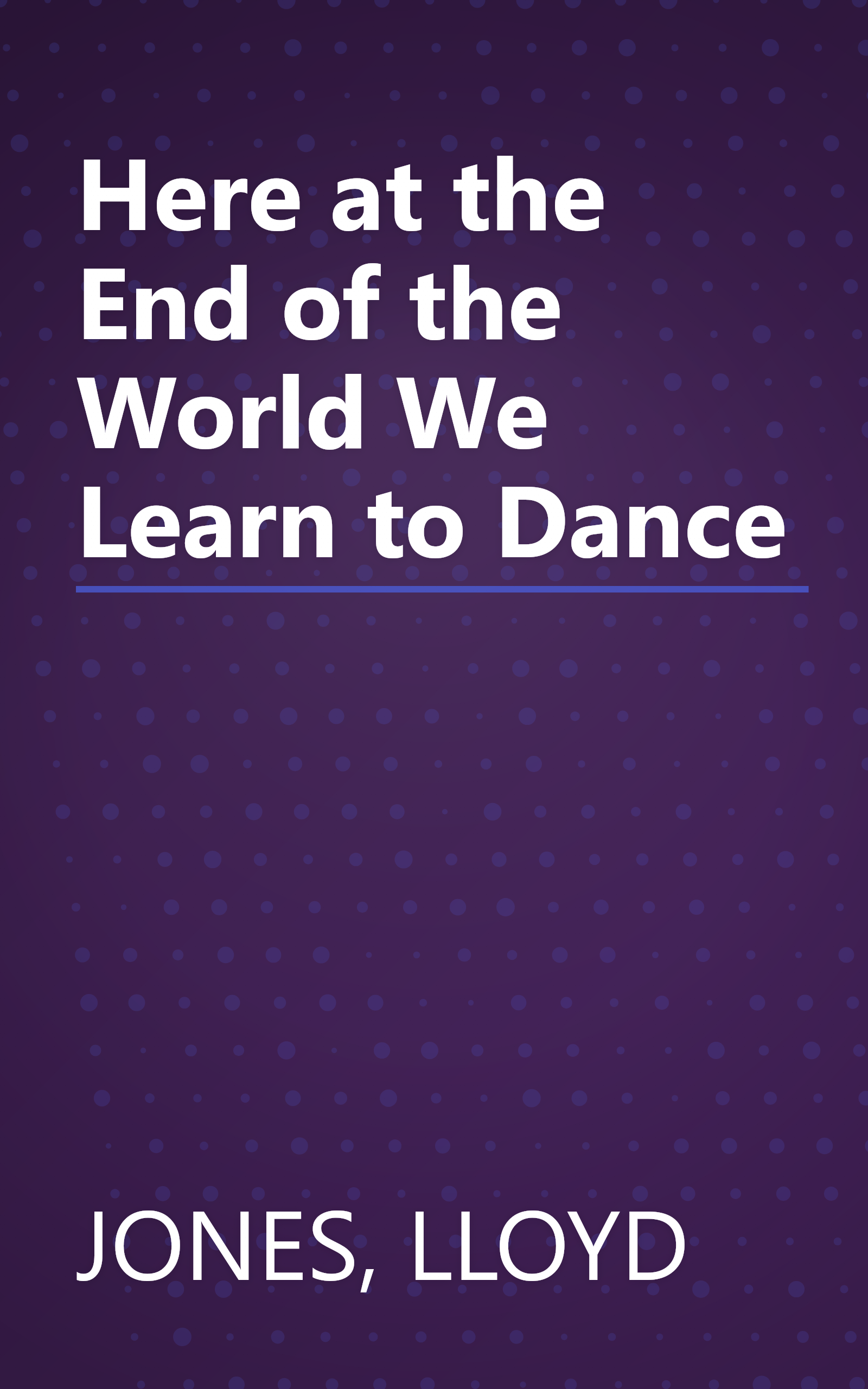 Here at the End of the World We Learn to Dance book cover