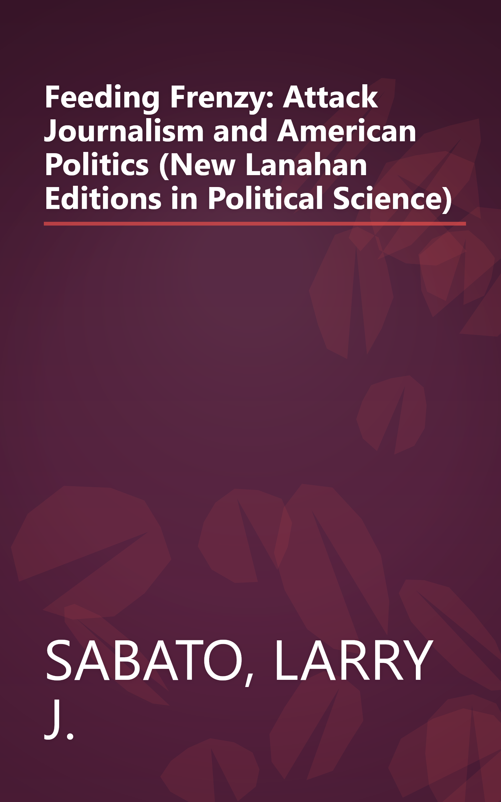Feeding Frenzy: Attack Journalism and American Politics (New Lanahan Editions in Political Science) book cover