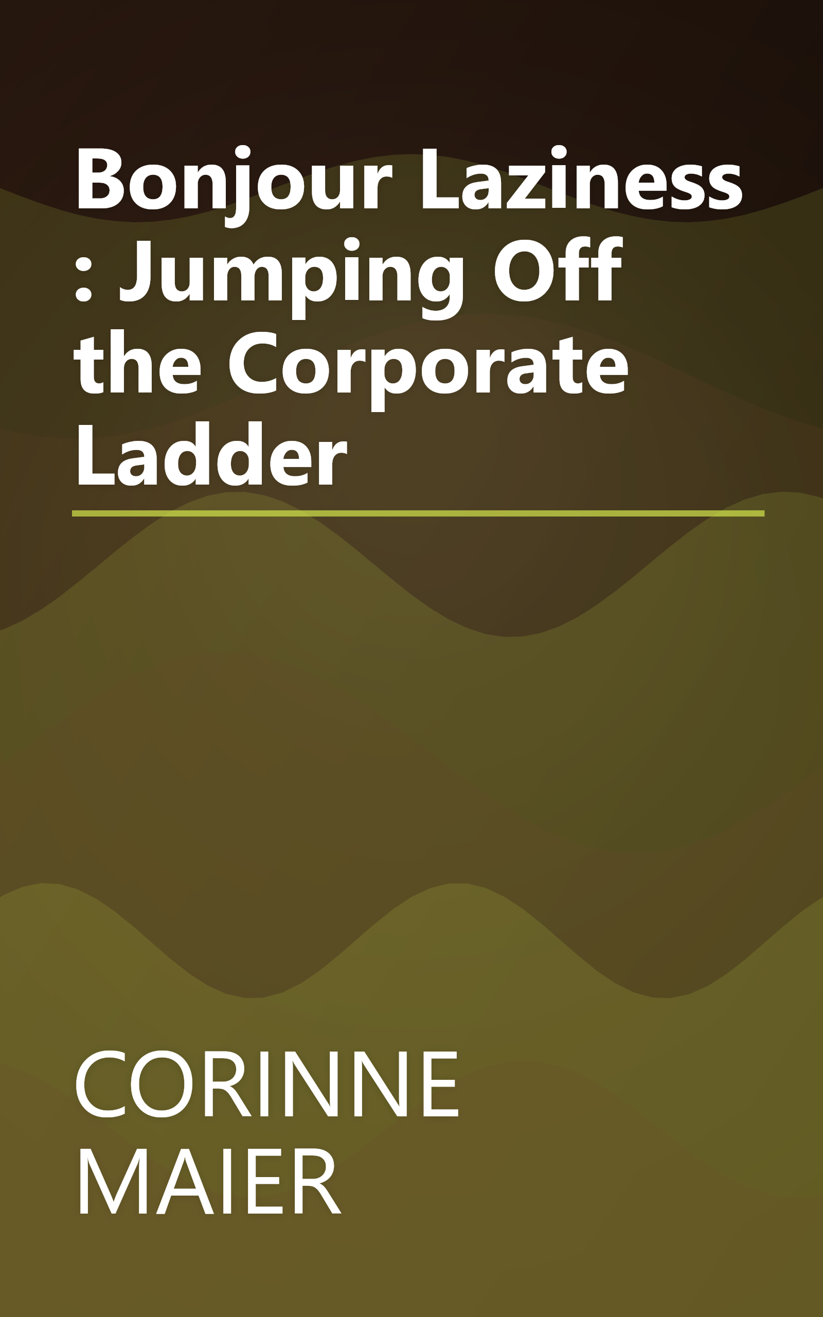 Bonjour Laziness : Jumping Off the Corporate Ladder book cover