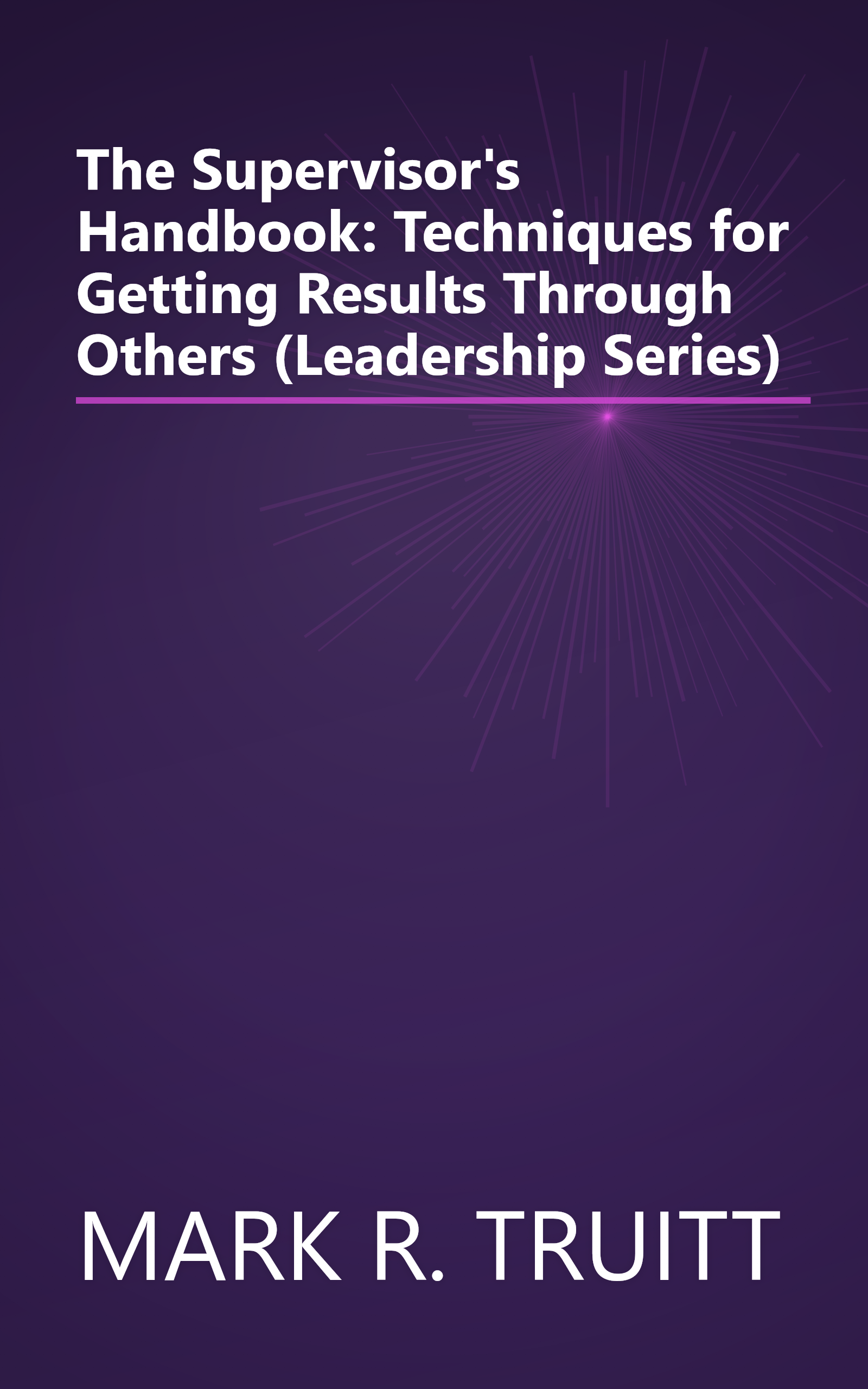 The Supervisor's Handbook: Techniques for Getting Results Through Others (Leadership Series) book cover