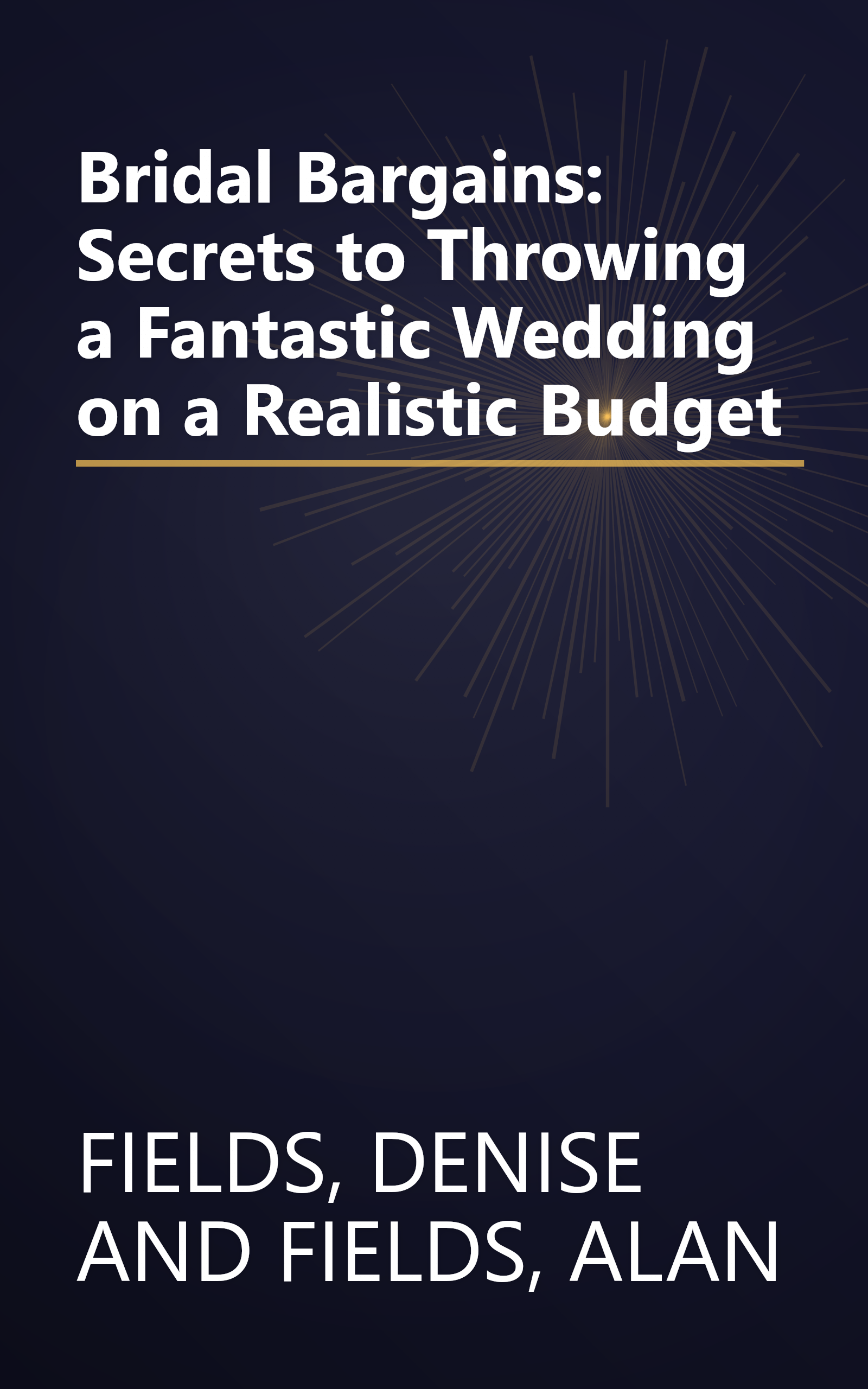 Bridal Bargains: Secrets to Throwing a Fantastic Wedding on a Realistic Budget book cover