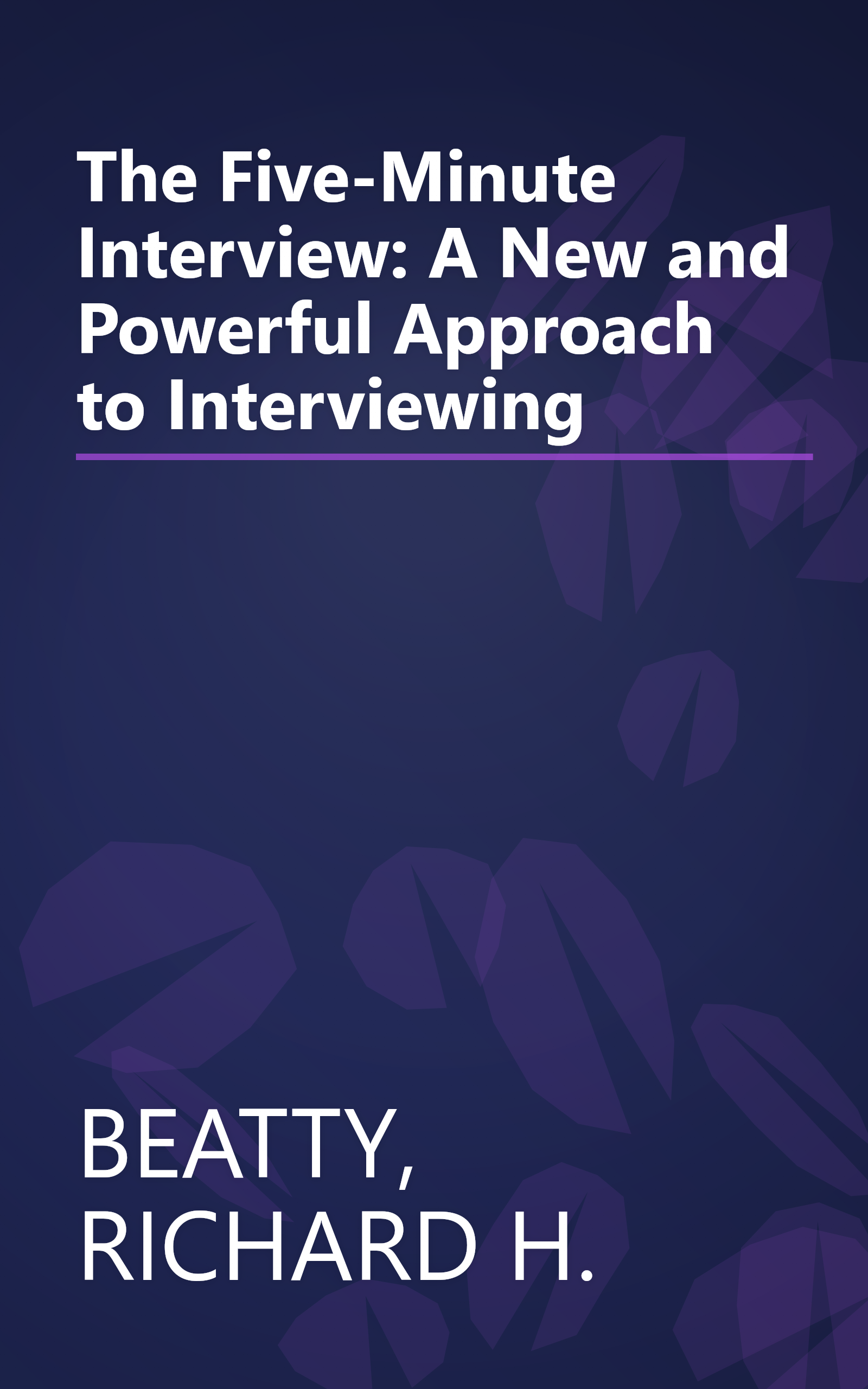 The Five-Minute Interview: A New and Powerful Approach to Interviewing book cover