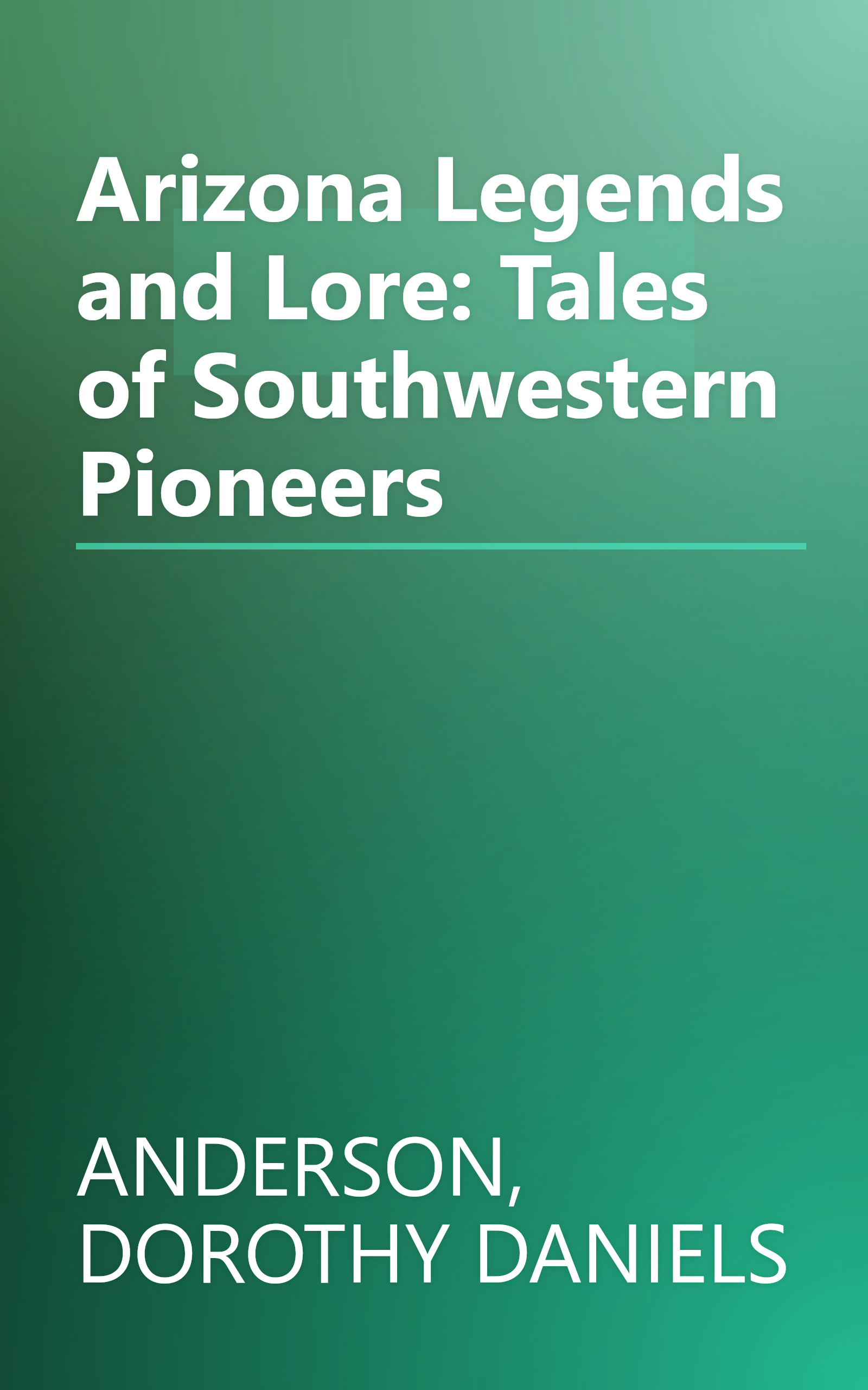 Arizona Legends and Lore: Tales of Southwestern Pioneers book cover