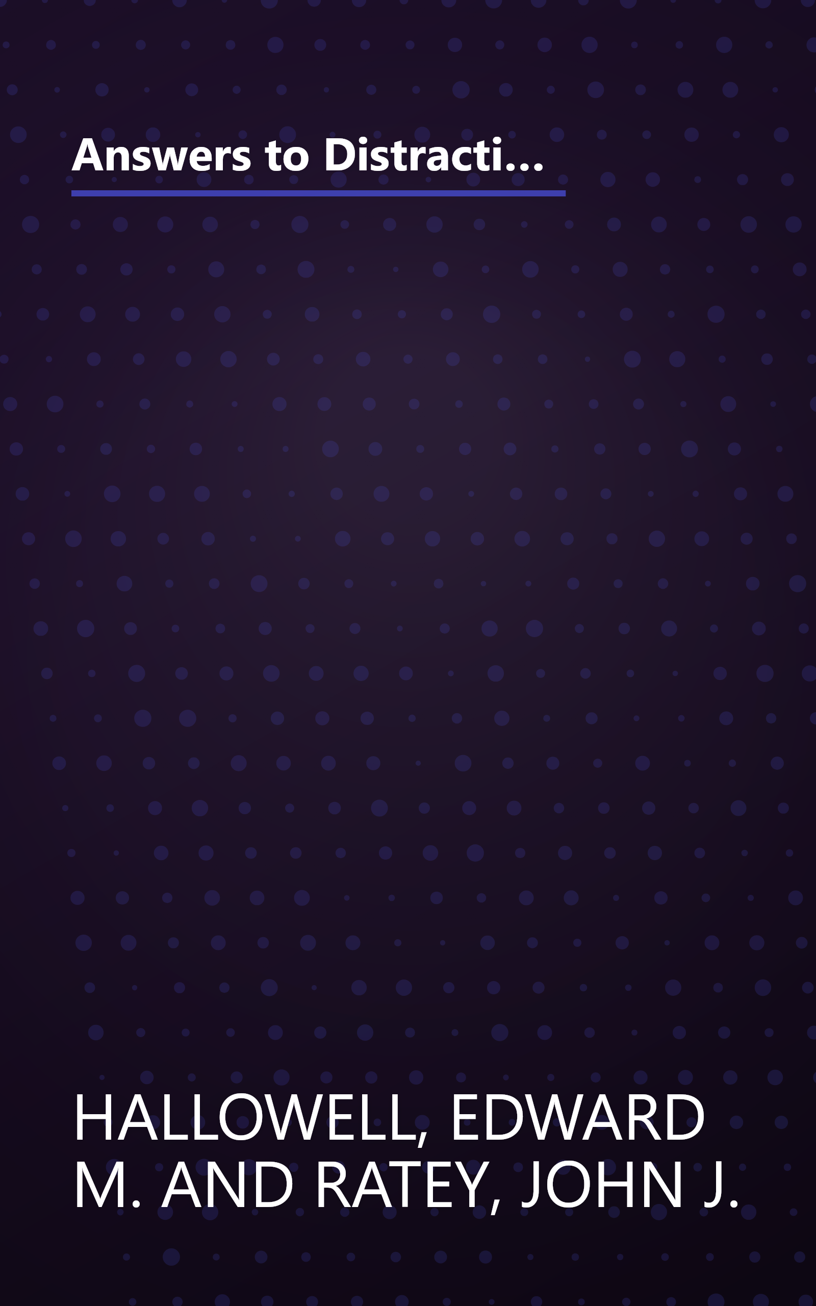 Answers to Distraction: The Authors of Driven to Distraction Respond to the Most Frequently Asked Questions About Attention Deficit Disorder book cover