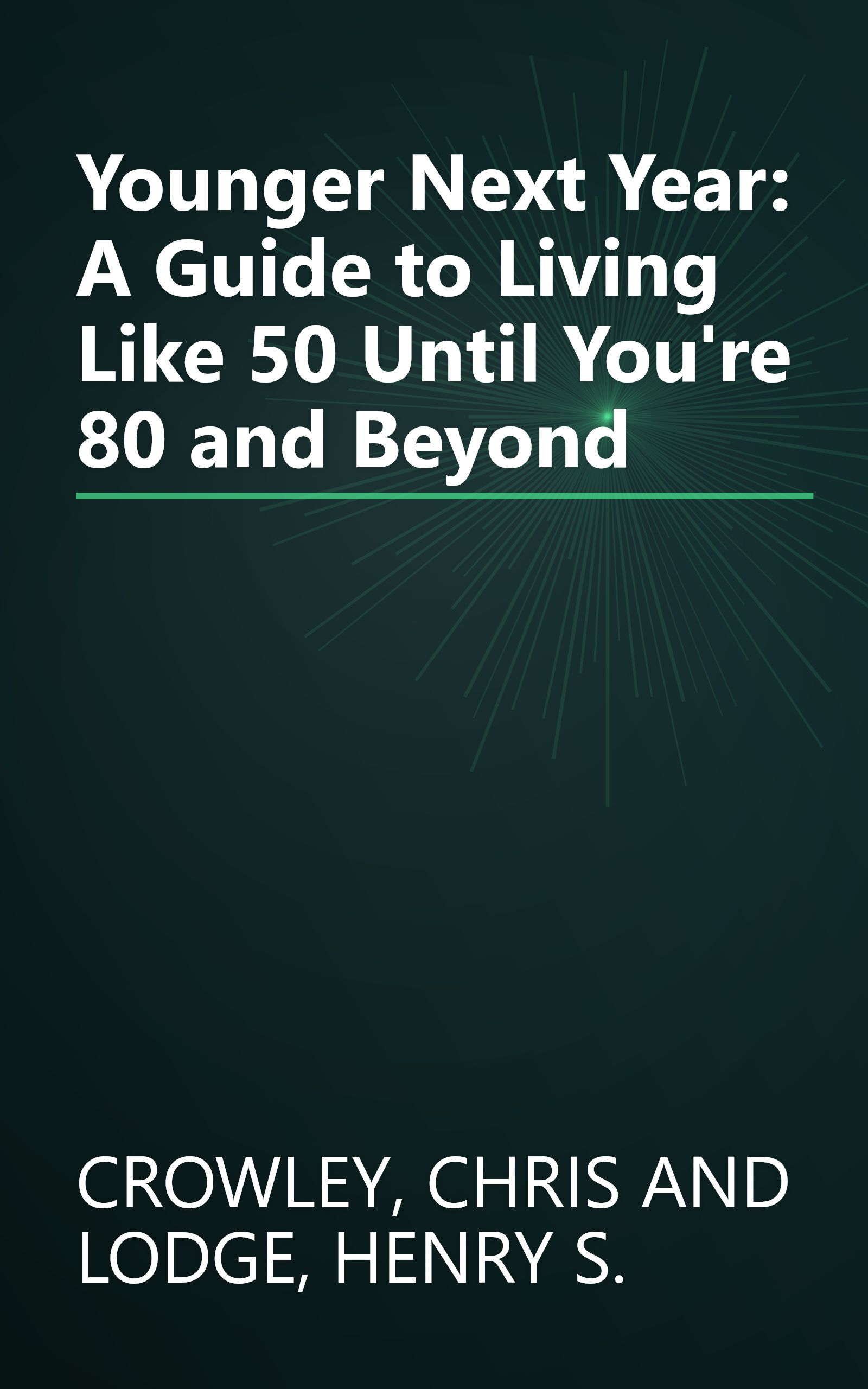 Younger Next Year: A Guide to Living Like 50 Until You're 80 and Beyond book cover