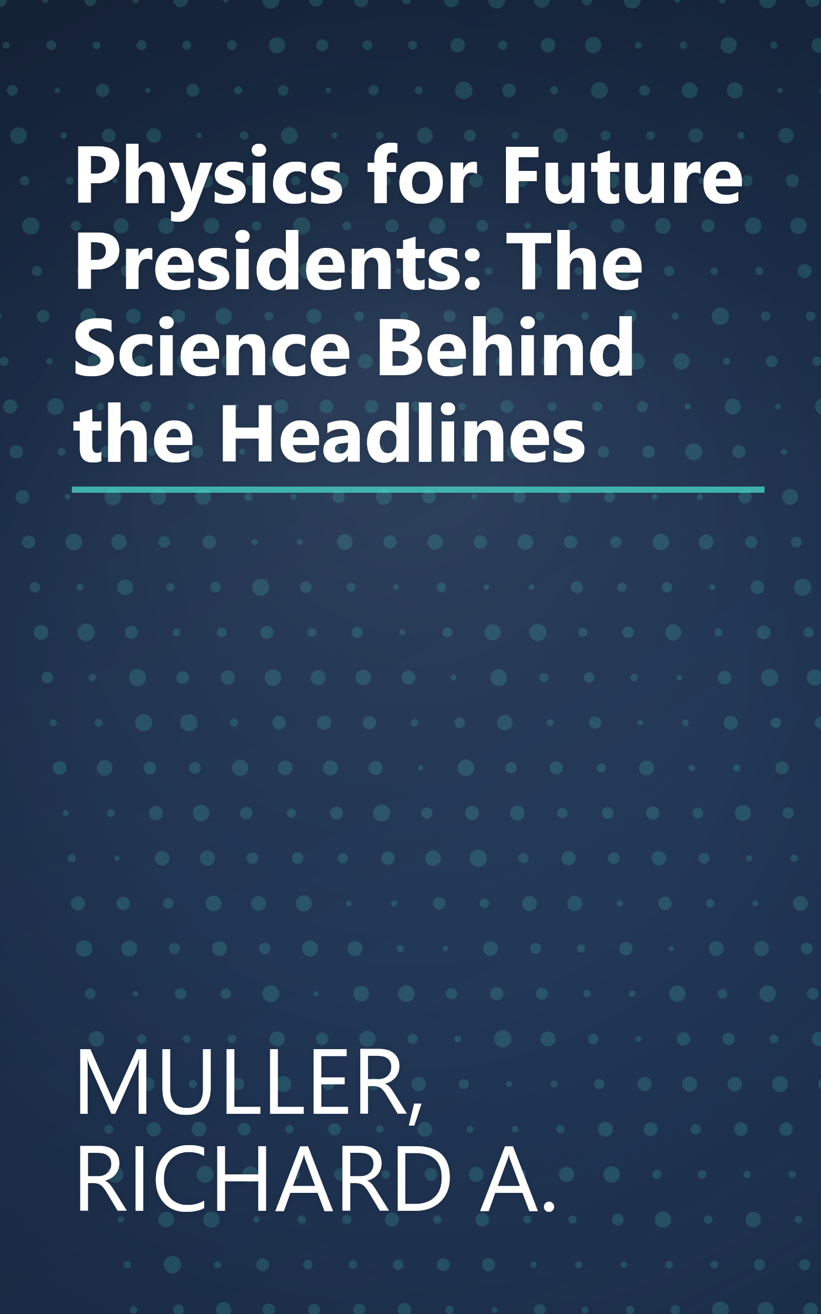 Physics for Future Presidents: The Science Behind the Headlines book cover