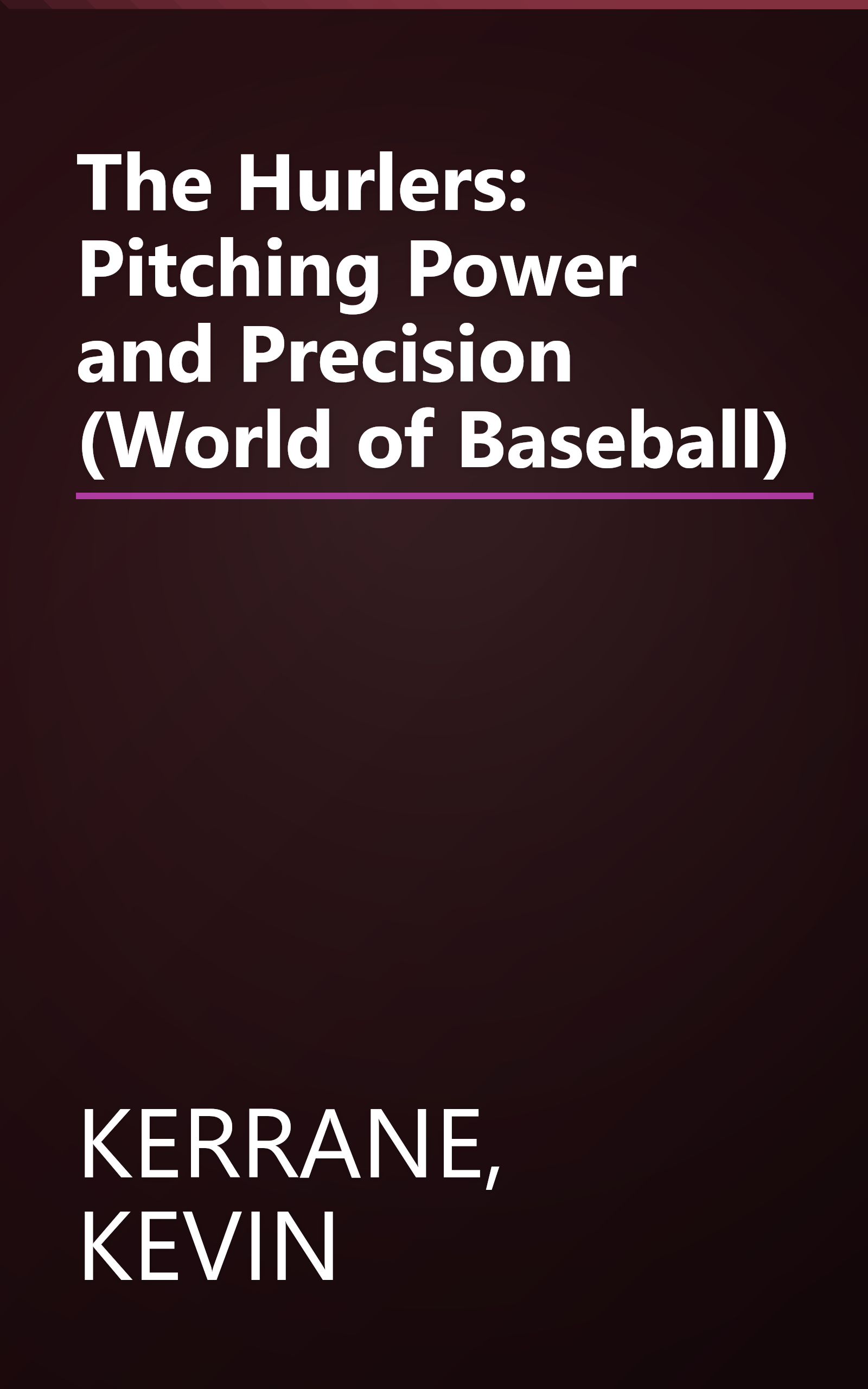 The Hurlers: Pitching Power and Precision (World of Baseball) book cover