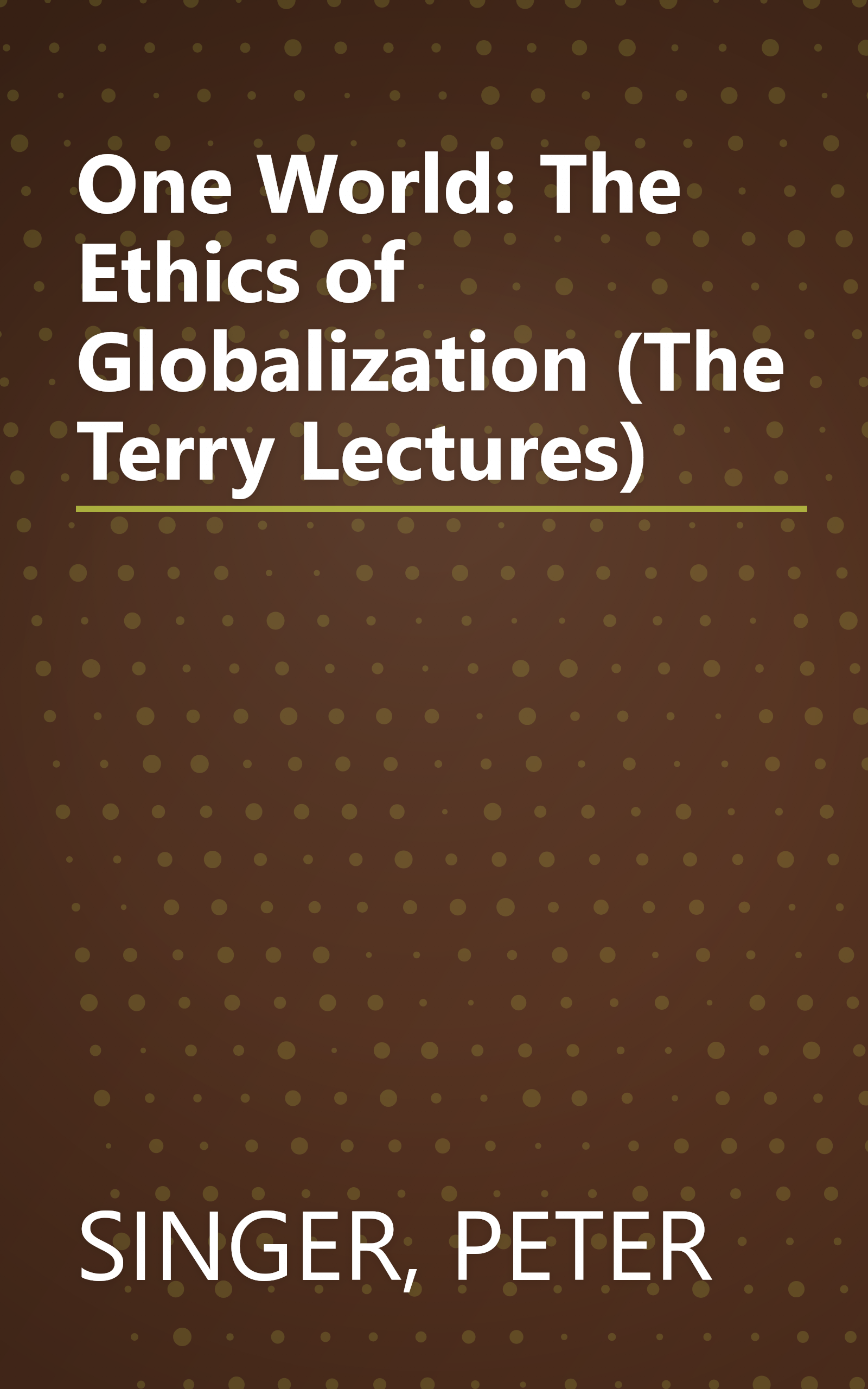 One World: The Ethics of Globalization (The Terry Lectures) book cover