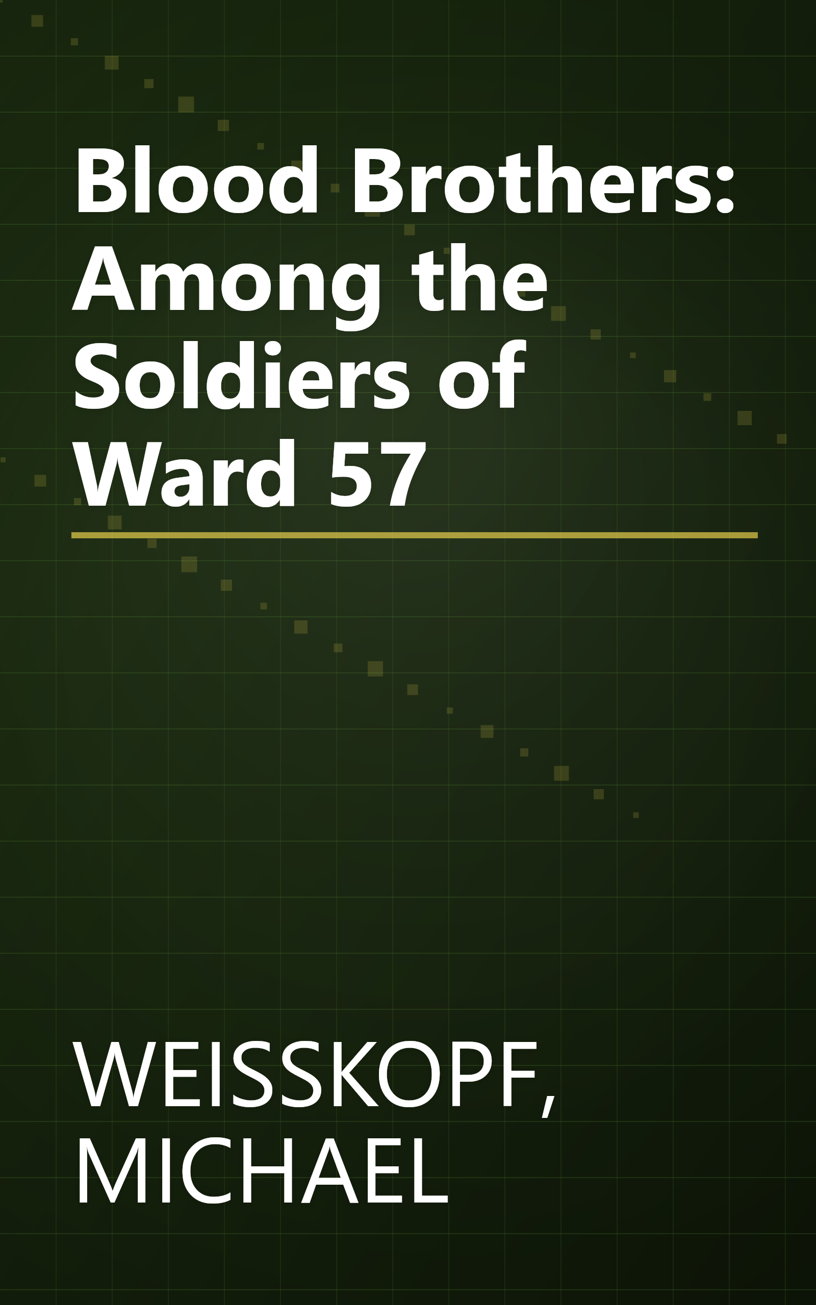 Blood Brothers: Among the Soldiers of Ward 57 book cover