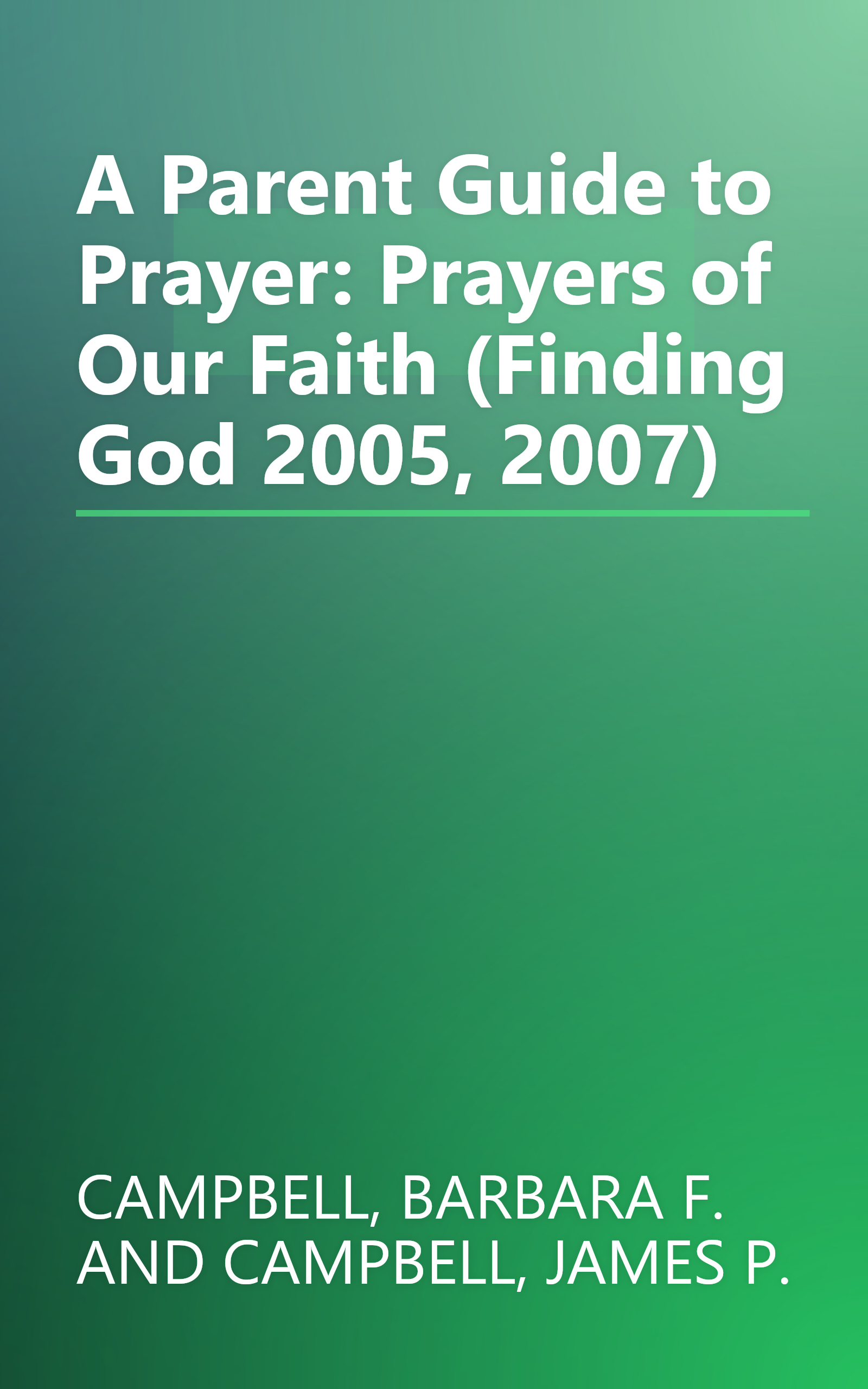 A Parent Guide to Prayer: Prayers of Our Faith (Finding God 2005, 2007) book cover
