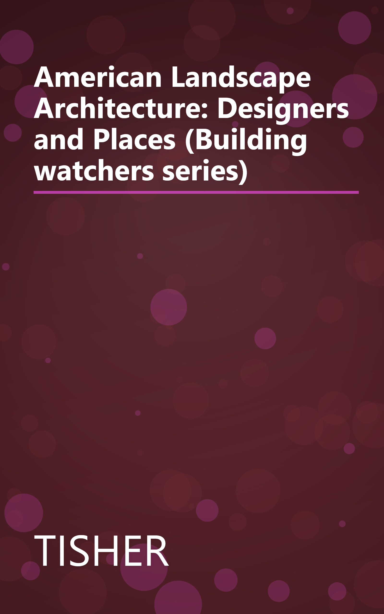 American Landscape Architecture: Designers and Places (Building watchers series) book cover