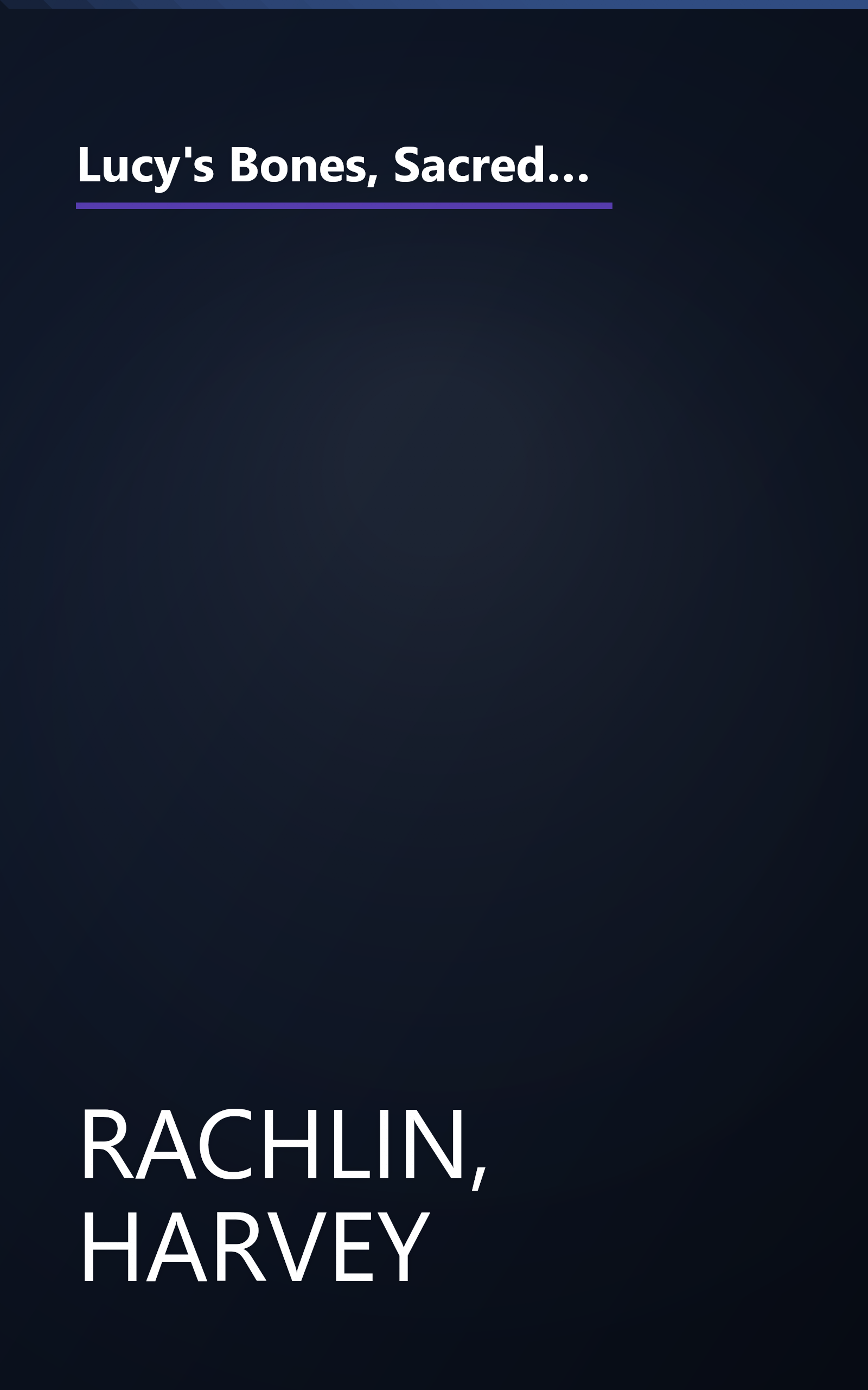 Lucy's Bones, Sacred Stones, & Einstein's Brain: The Remarkable Stories Behind the Great Objects and Artifacts of History, from Antiquity to the Modern Era (Henry Holt Reference Book) book cover