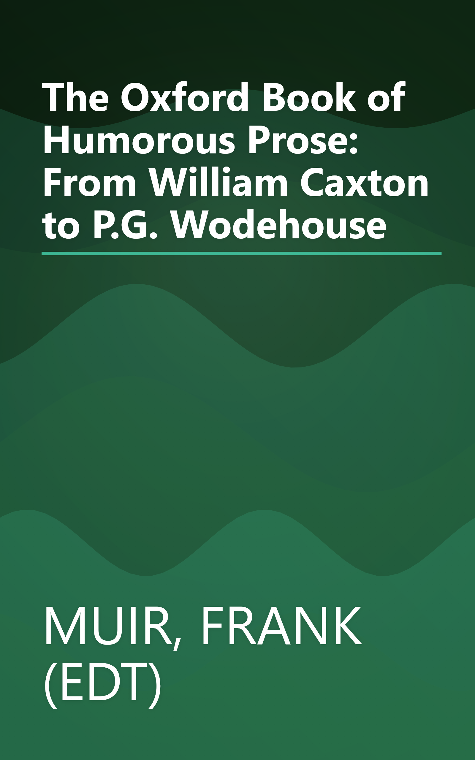 The Oxford Book of Humorous Prose: From William Caxton to P.G. Wodehouse book cover