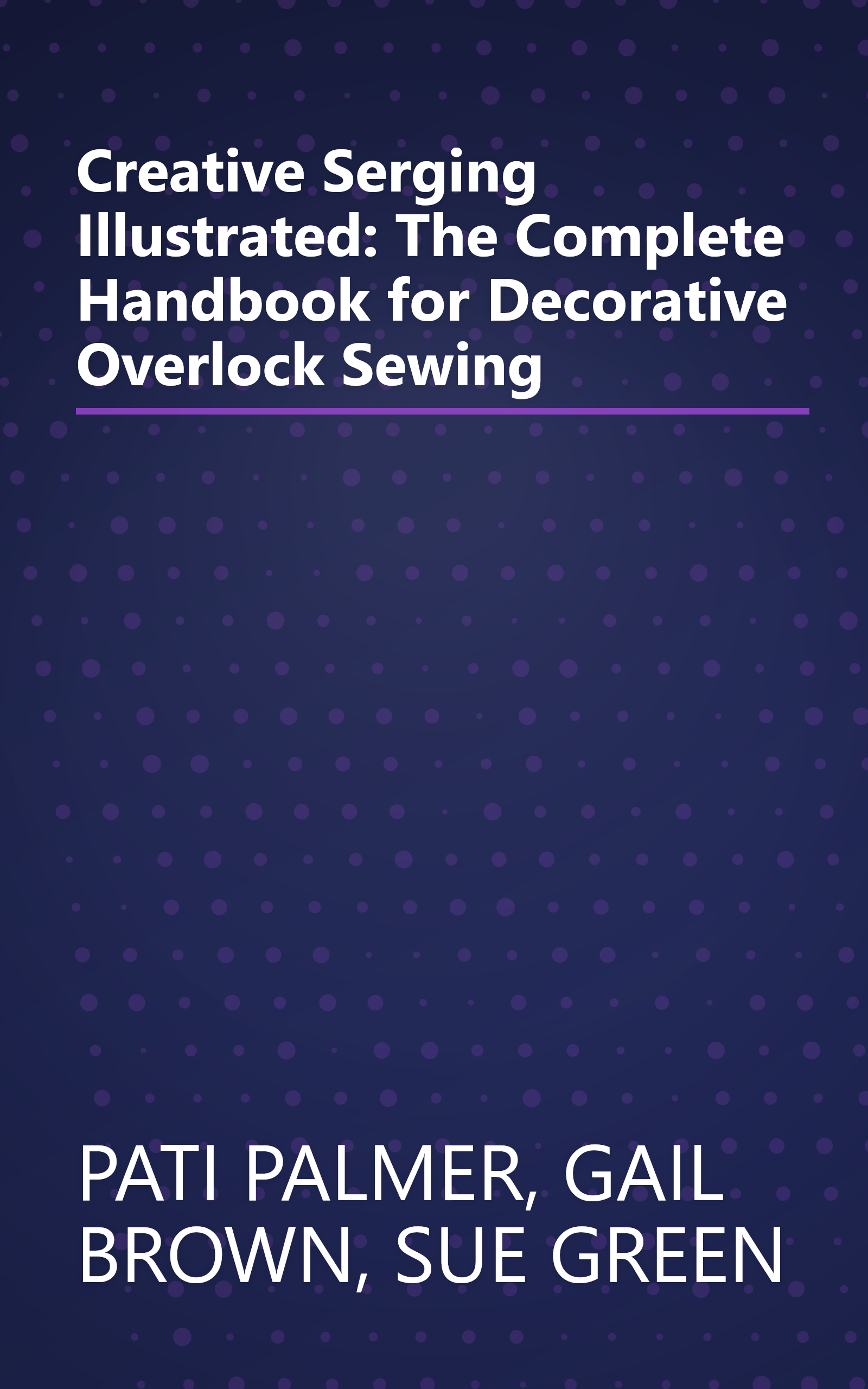 Creative Serging Illustrated: The Complete Handbook for Decorative Overlock Sewing book cover