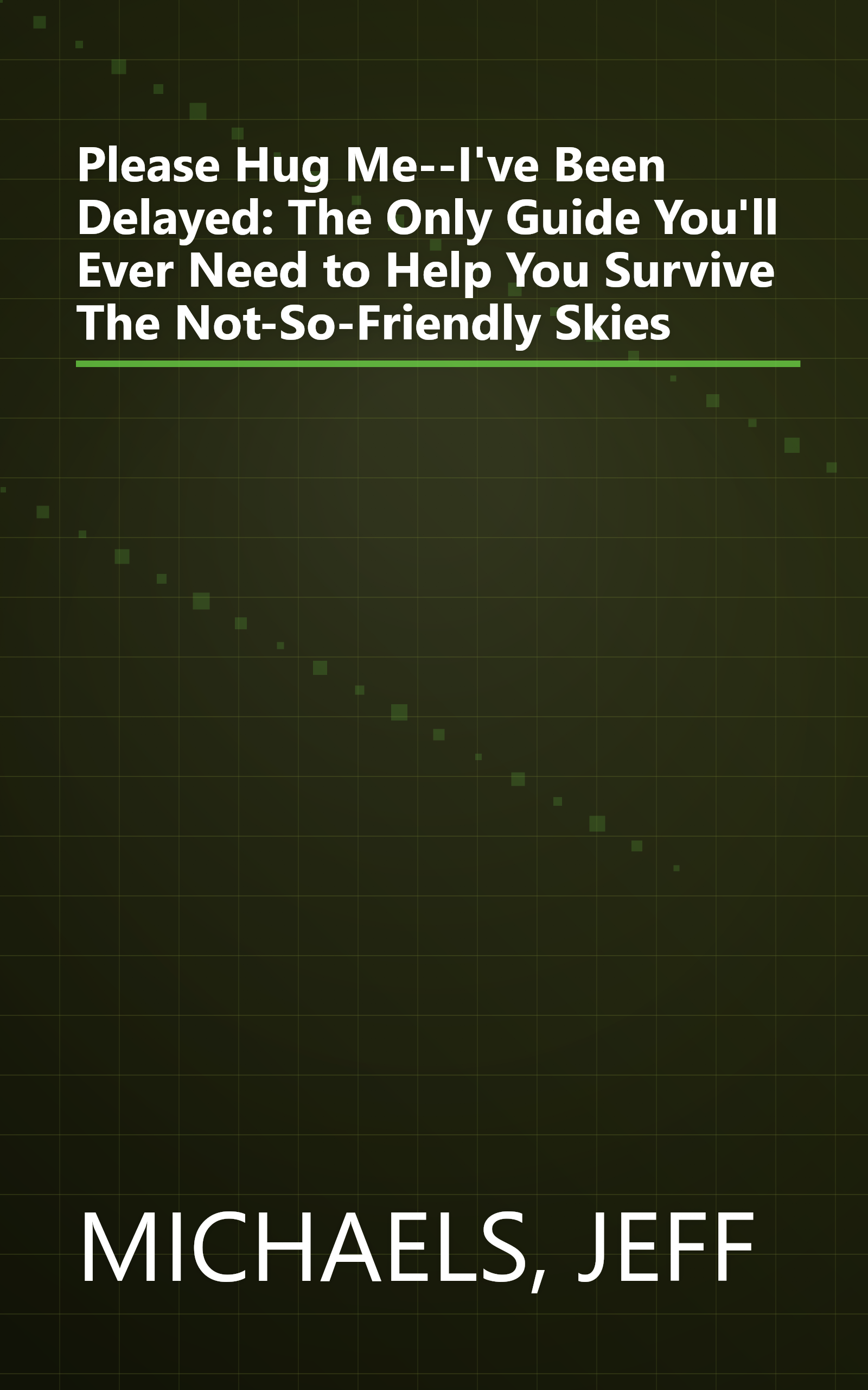 Please Hug Me--I've Been Delayed: The Only Guide You'll Ever Need to Help You Survive The Not-So-Friendly Skies book cover