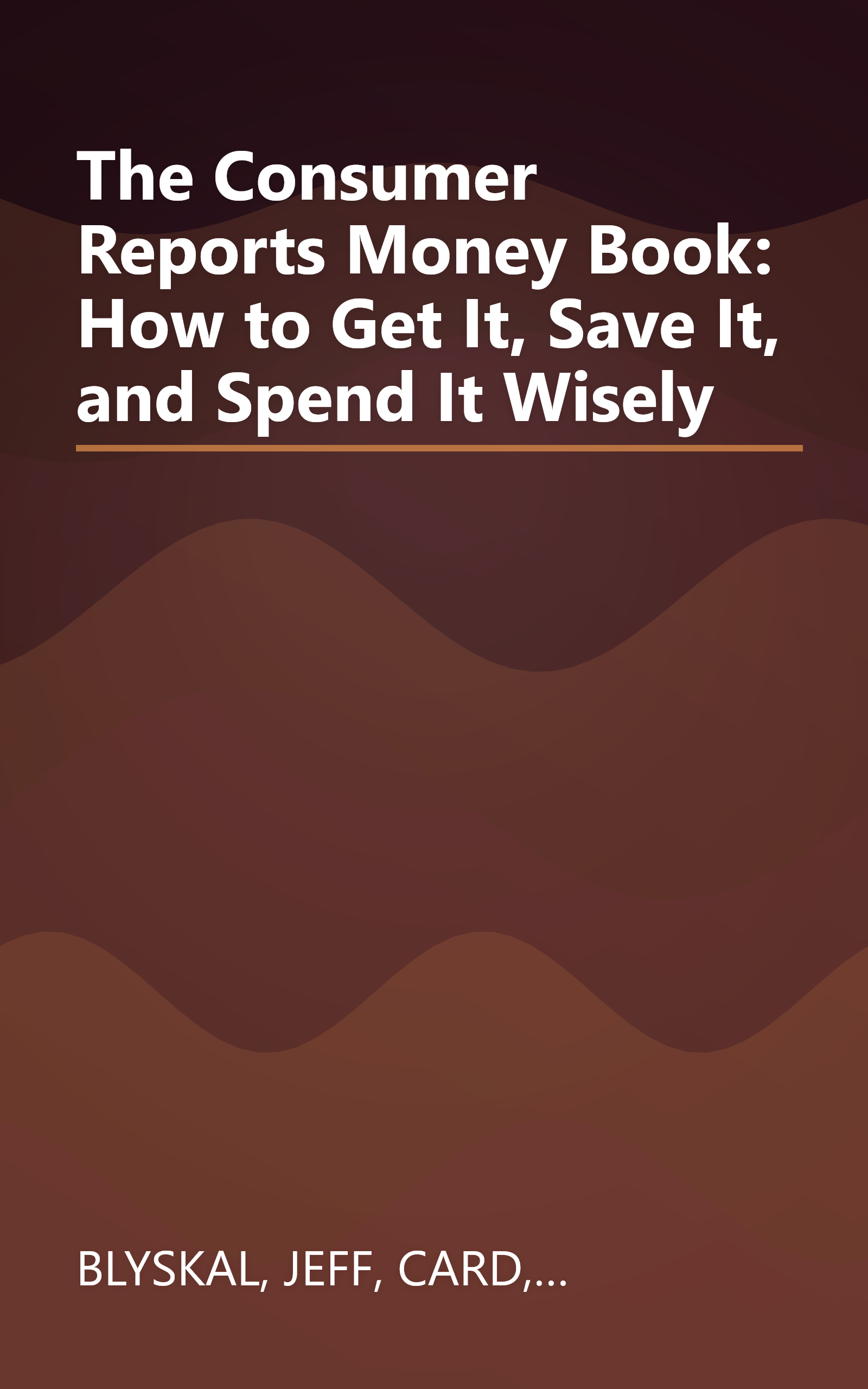 The Consumer Reports Money Book: How to Get It, Save It, and Spend It Wisely book cover