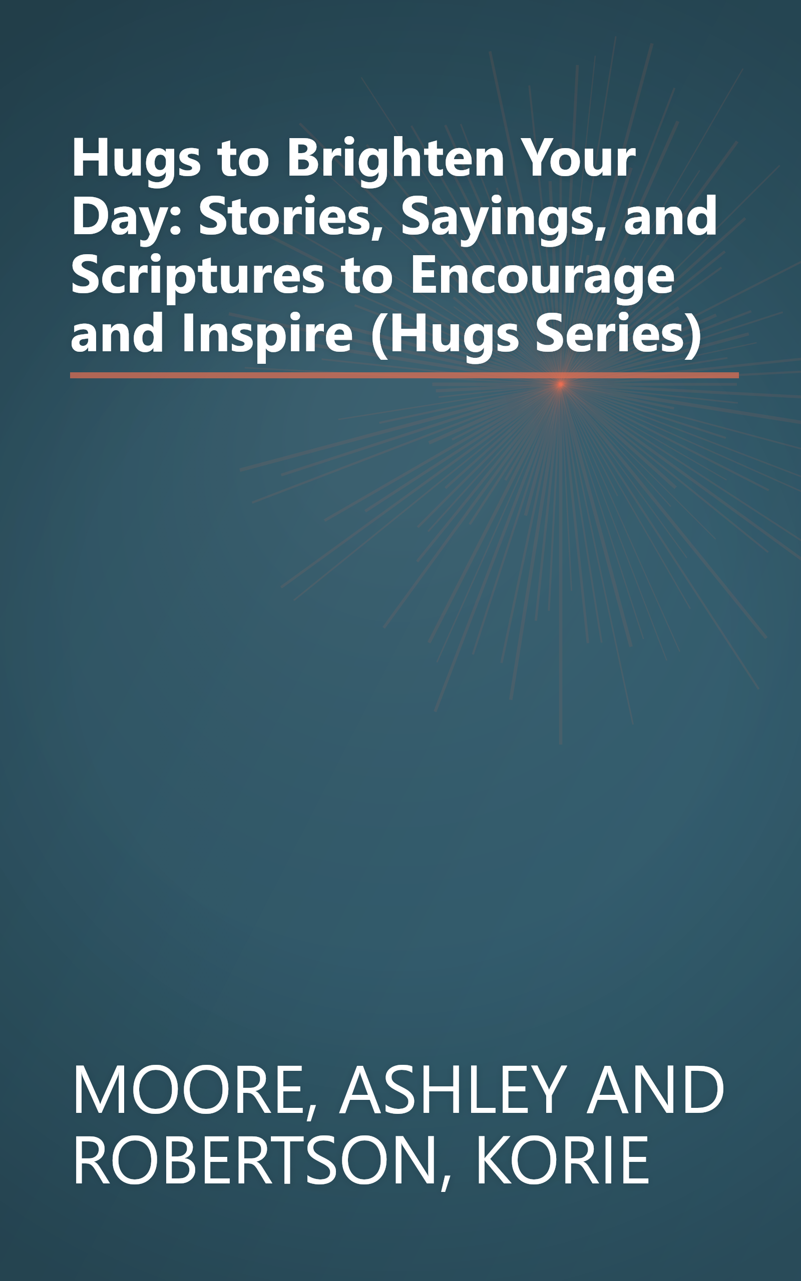 Hugs to Brighten Your Day: Stories, Sayings, and Scriptures to Encourage and Inspire (Hugs Series) book cover