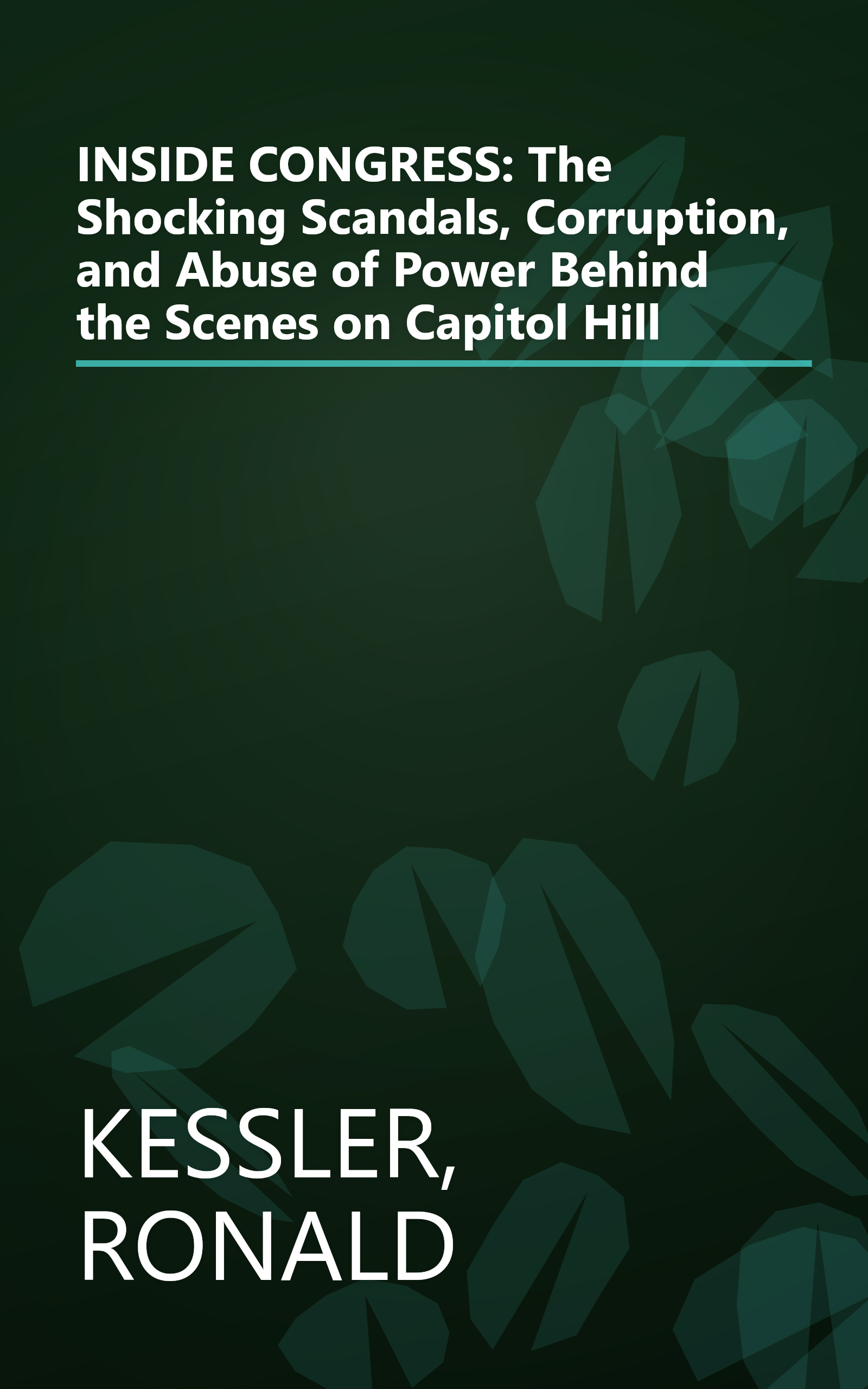 INSIDE CONGRESS: The Shocking Scandals, Corruption, and Abuse of Power Behind the Scenes on Capitol Hill book cover