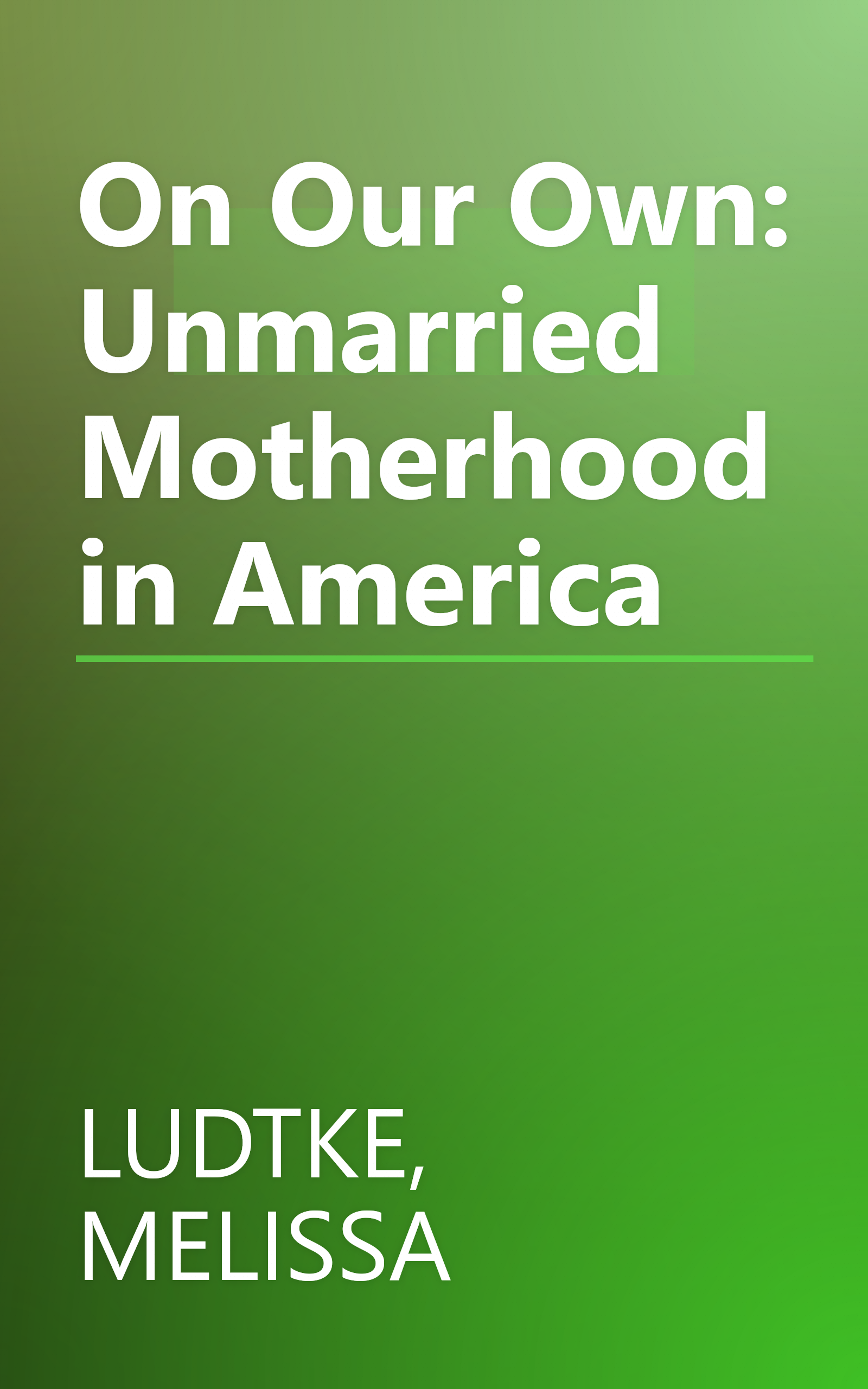 On Our Own: Unmarried Motherhood in America book cover