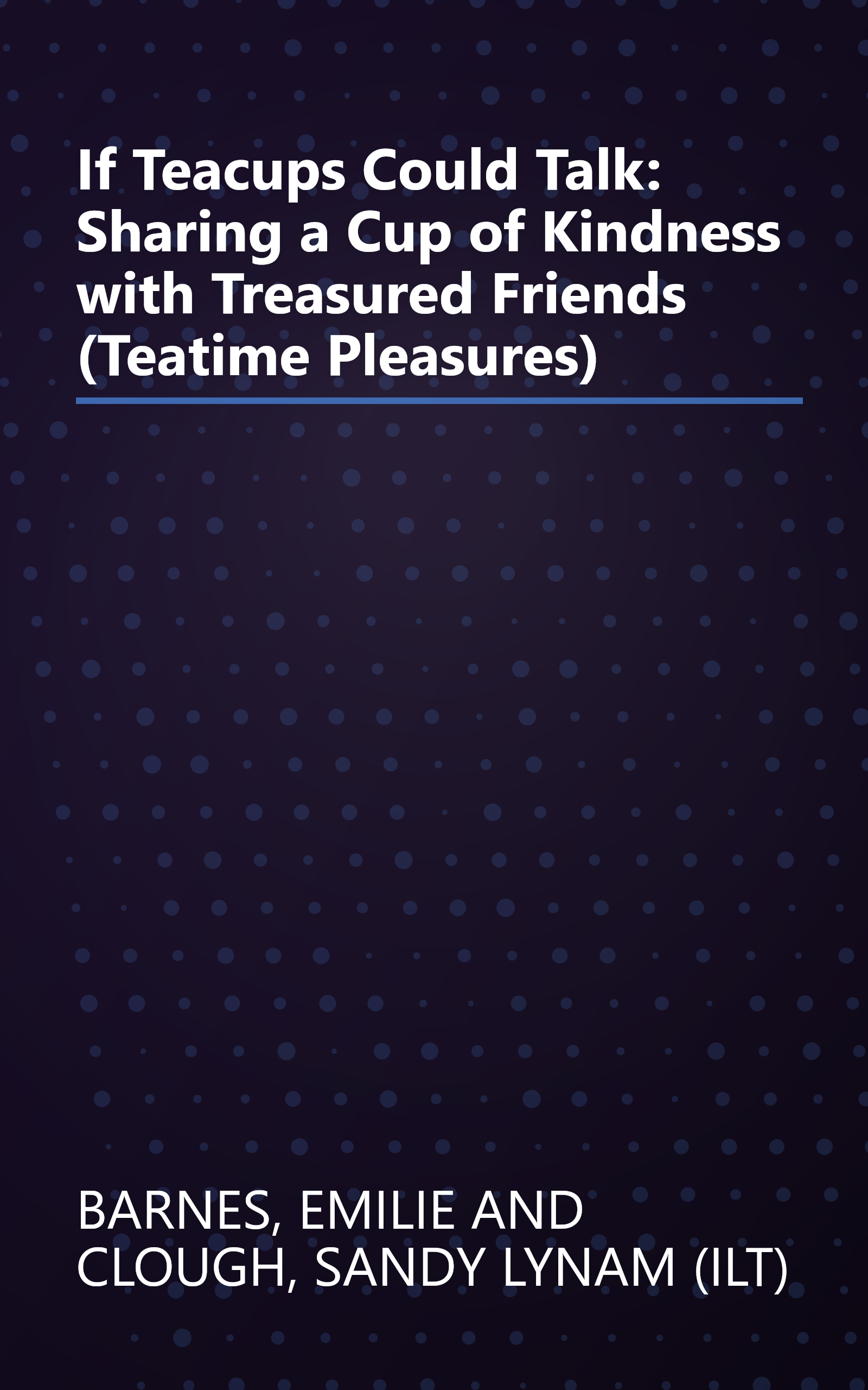 If Teacups Could Talk: Sharing a Cup of Kindness with Treasured Friends (Teatime Pleasures) book cover