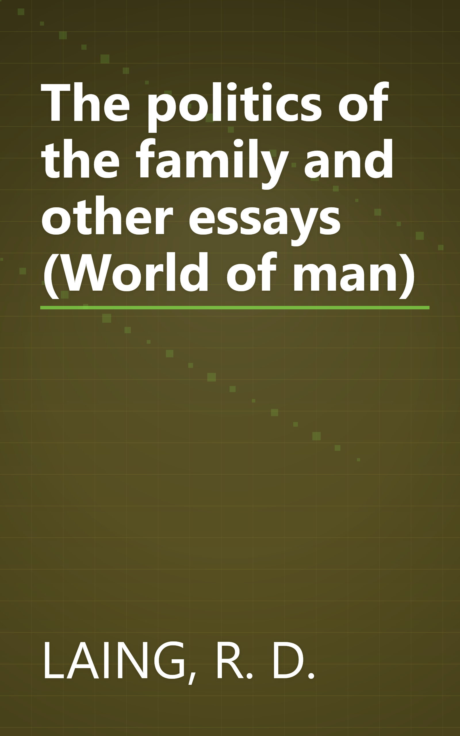 The politics of the family and other essays (World of man) book cover