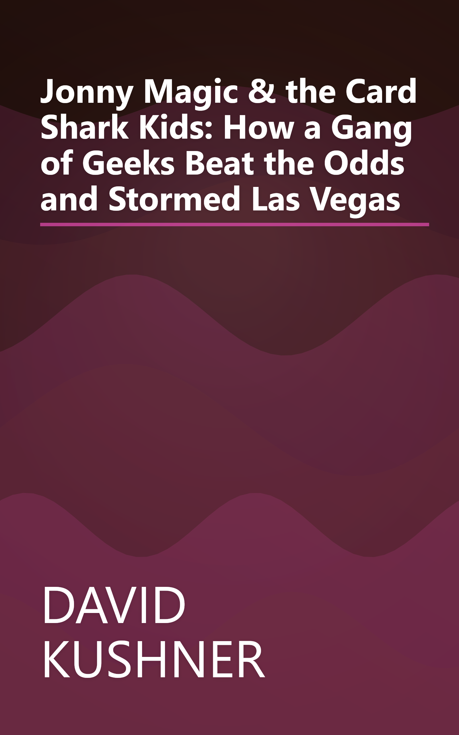 Jonny Magic & the Card Shark Kids: How a Gang of Geeks Beat the Odds and Stormed Las Vegas book cover