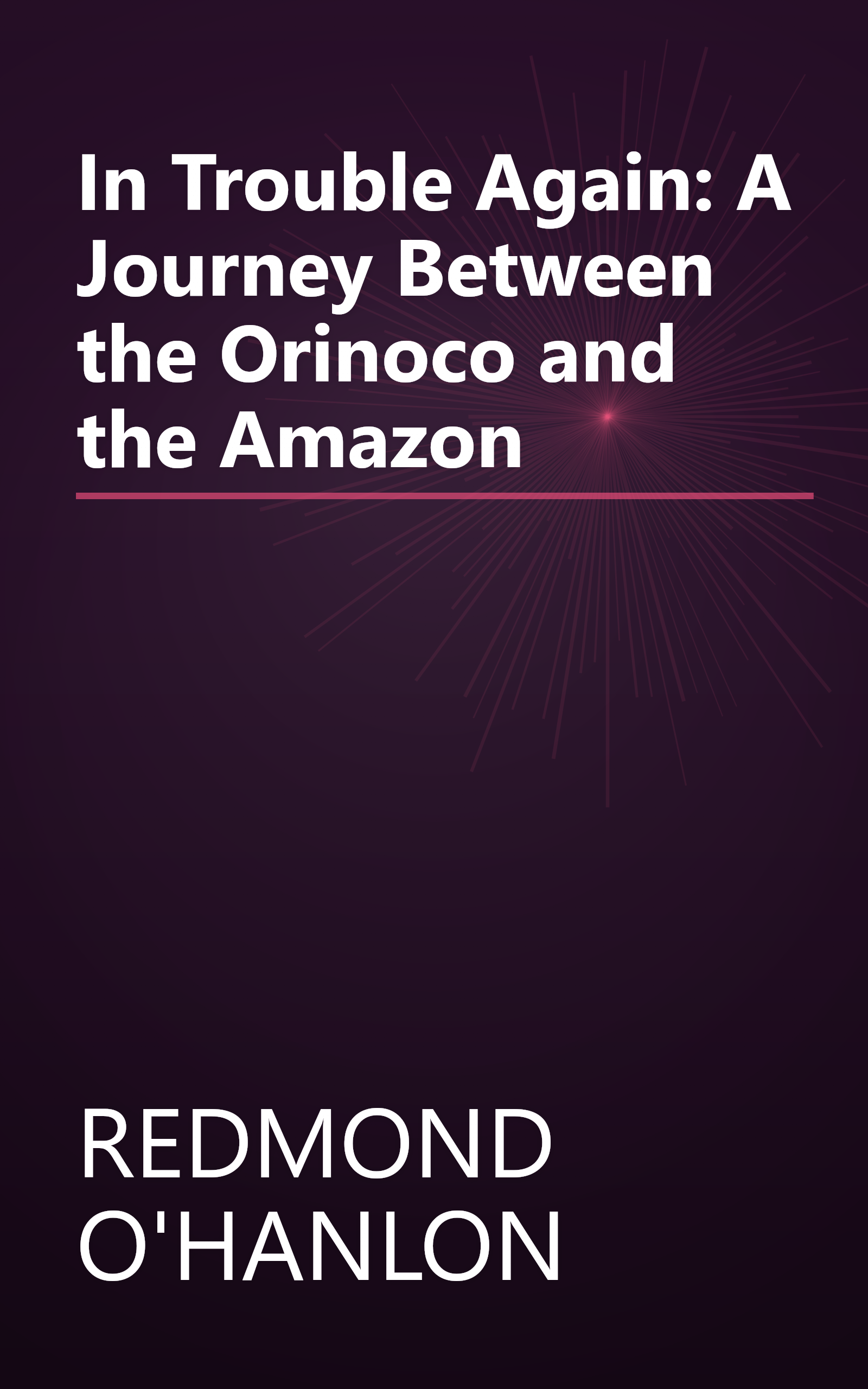 In Trouble Again: A Journey Between the Orinoco and the Amazon book cover